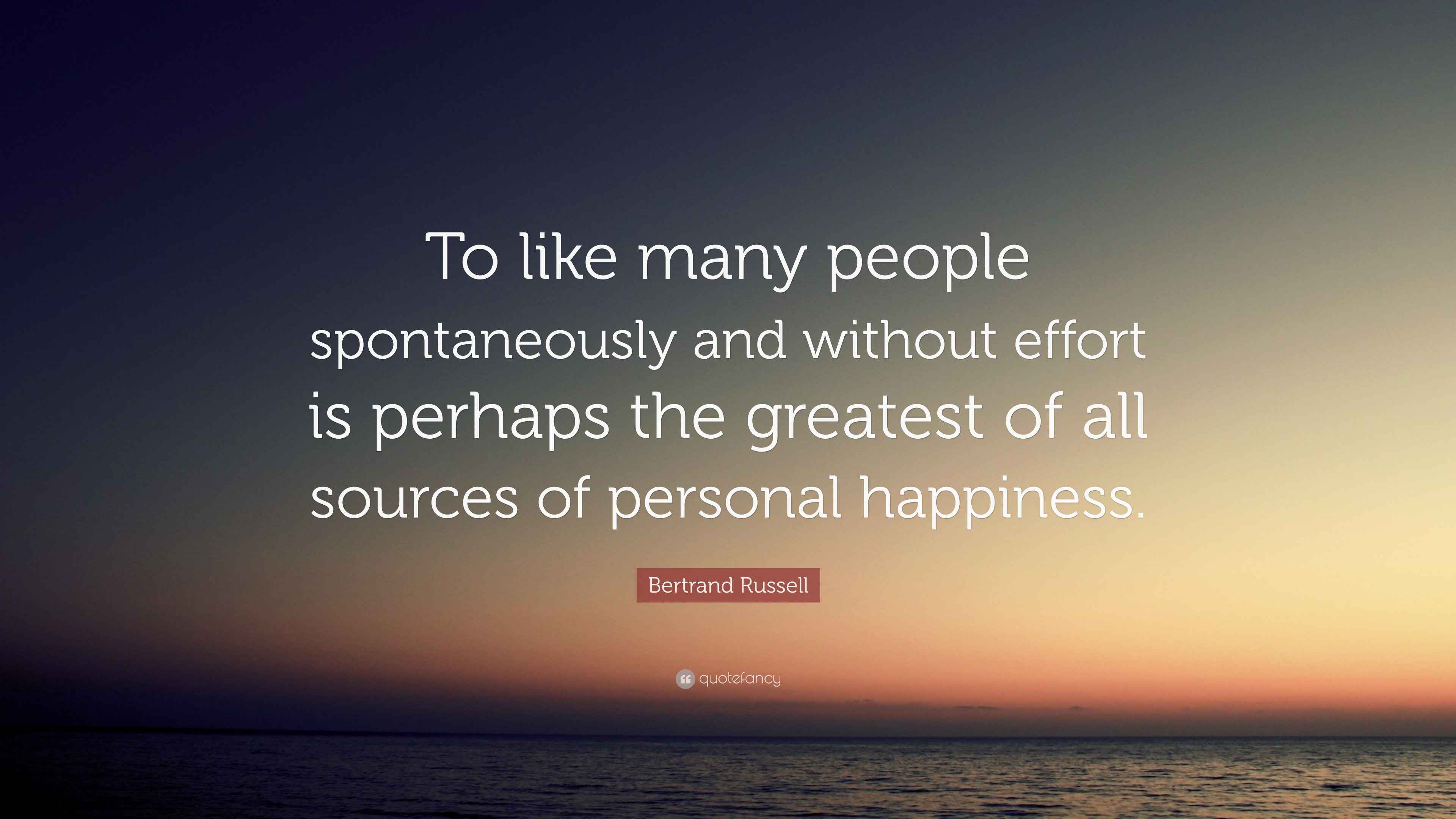 Bertrand Russell Quote: “To like many people spontaneously and without ...