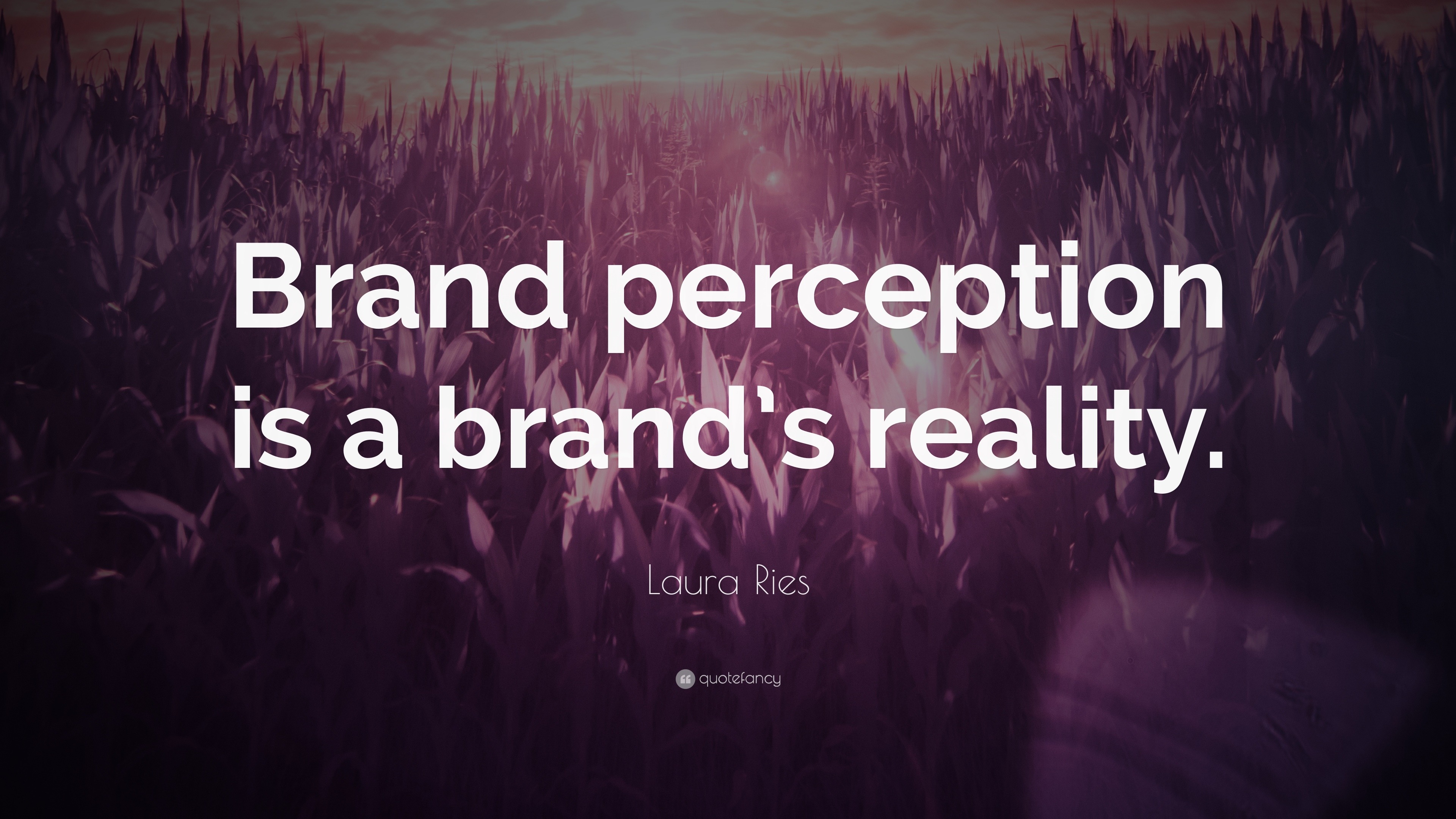 Laura Ries Quote: “Brand perception is a brand’s reality.”
