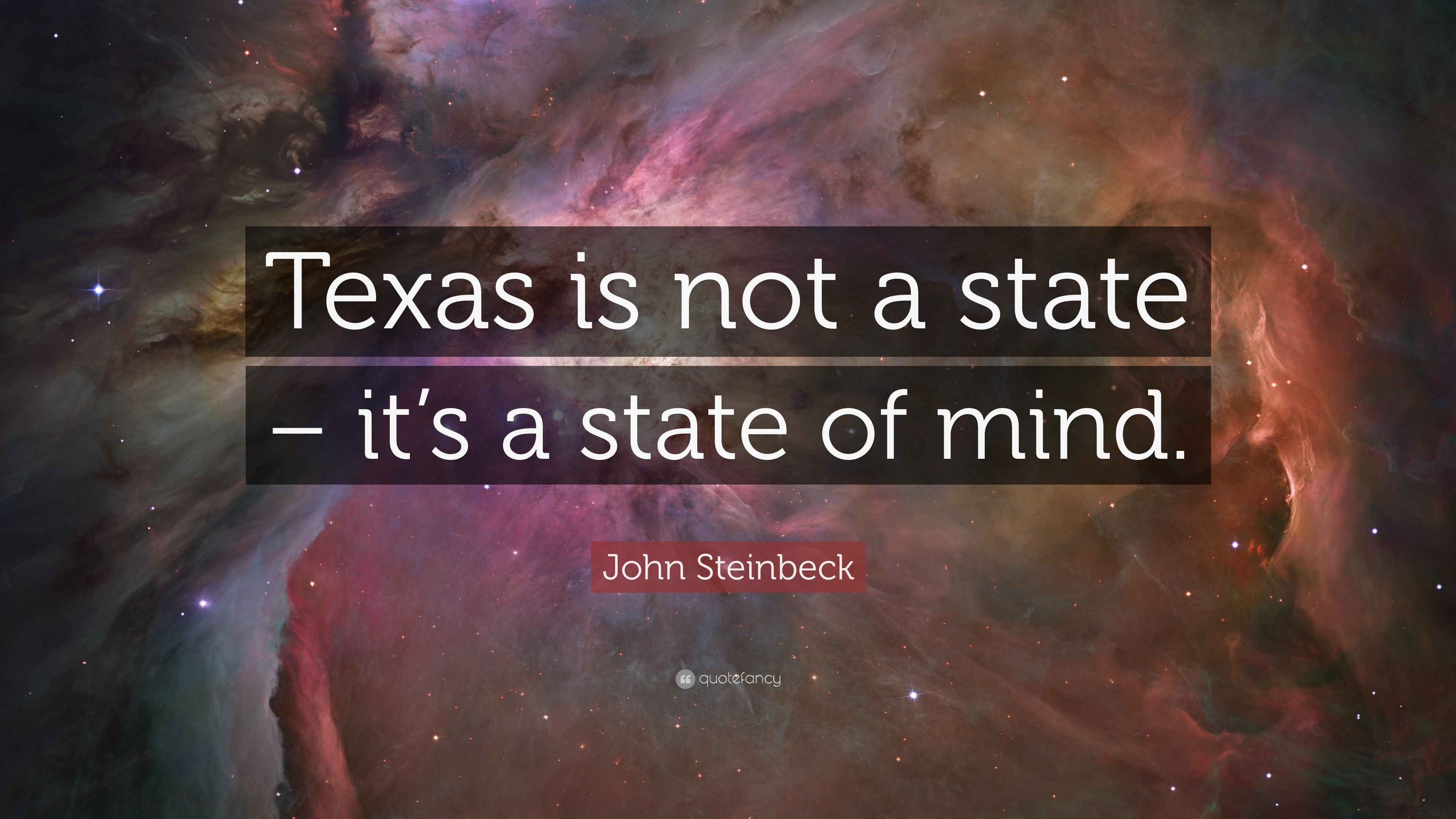 John Steinbeck Quote: “Texas is not a state – it’s a state of mind.”