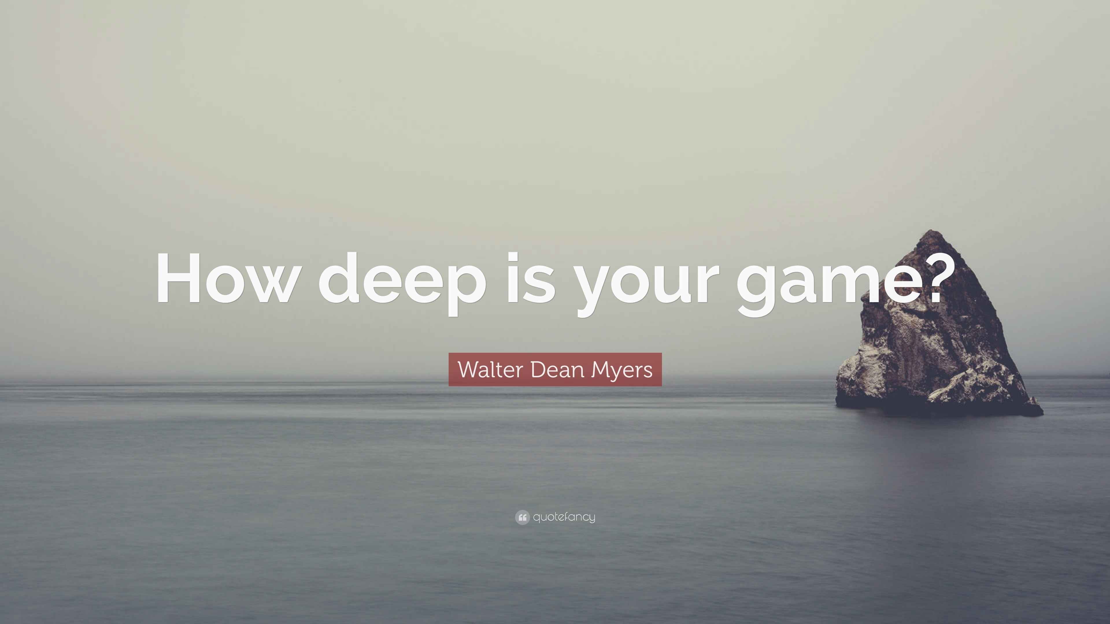 Walter Dean Myers Quote: “How deep is your game?”