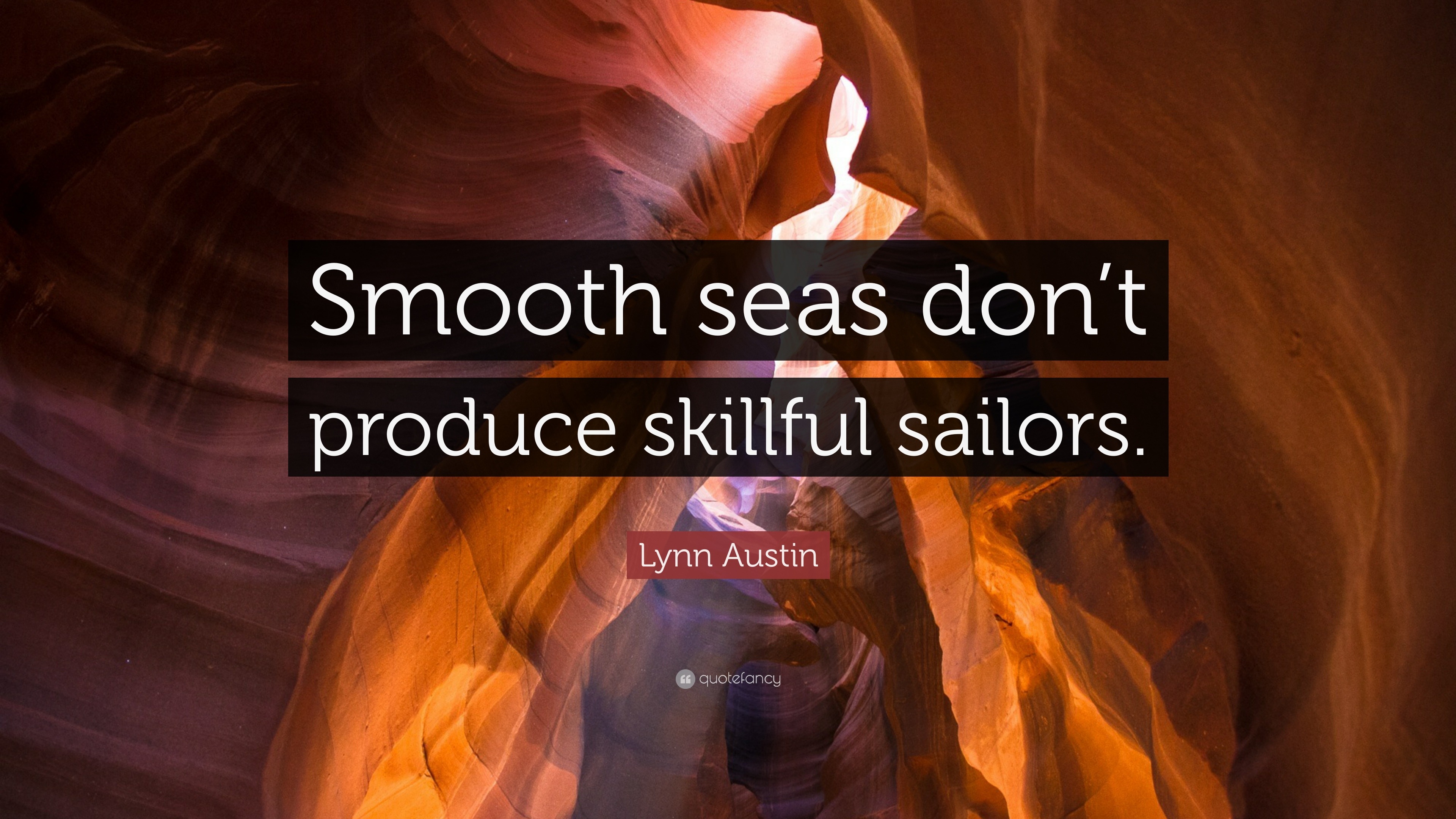Lynn Austin Quote: “Smooth seas don’t produce skillful sailors.”