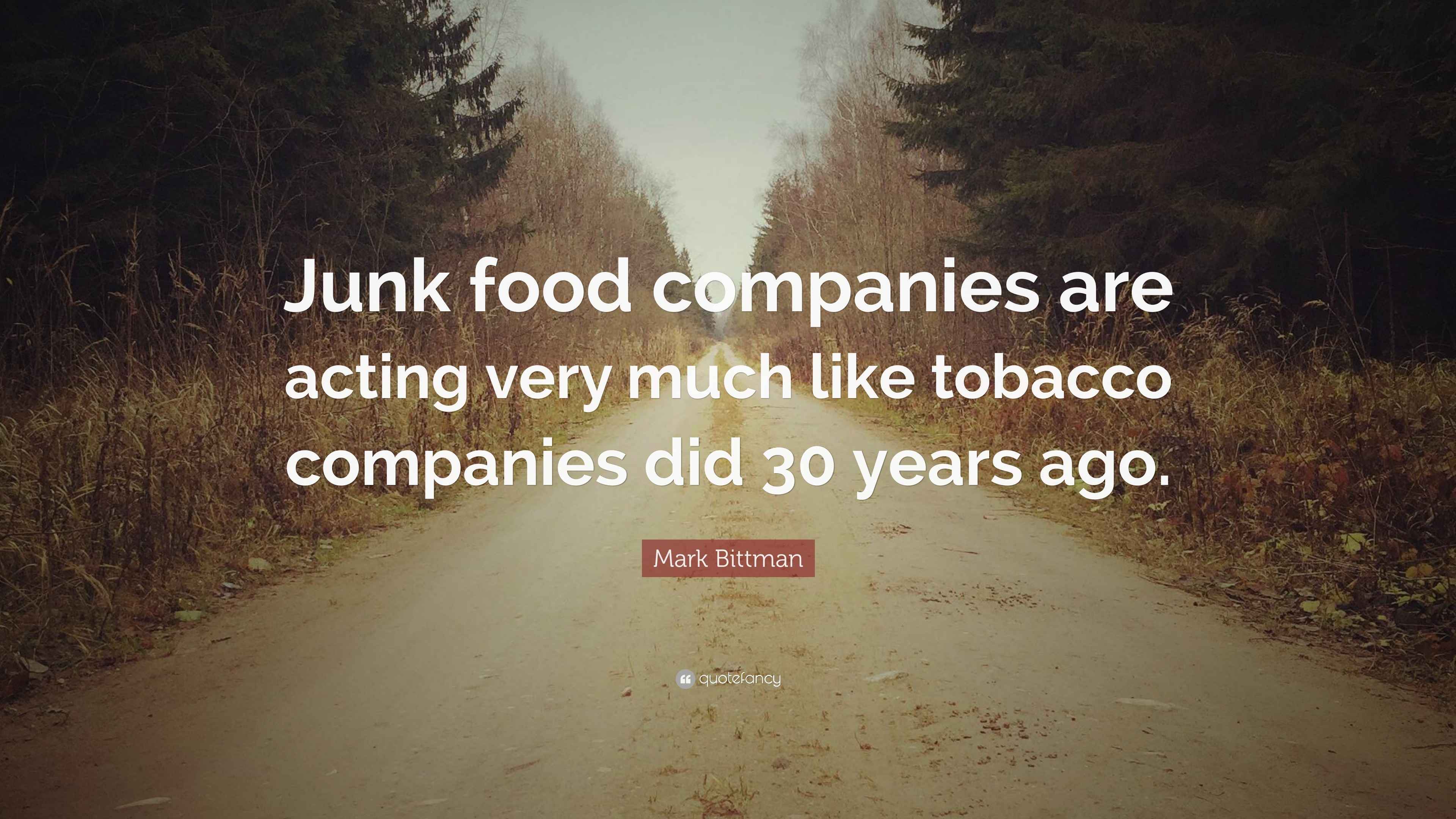 Mark Bittman Quote: “Junk food companies are acting very much like ...