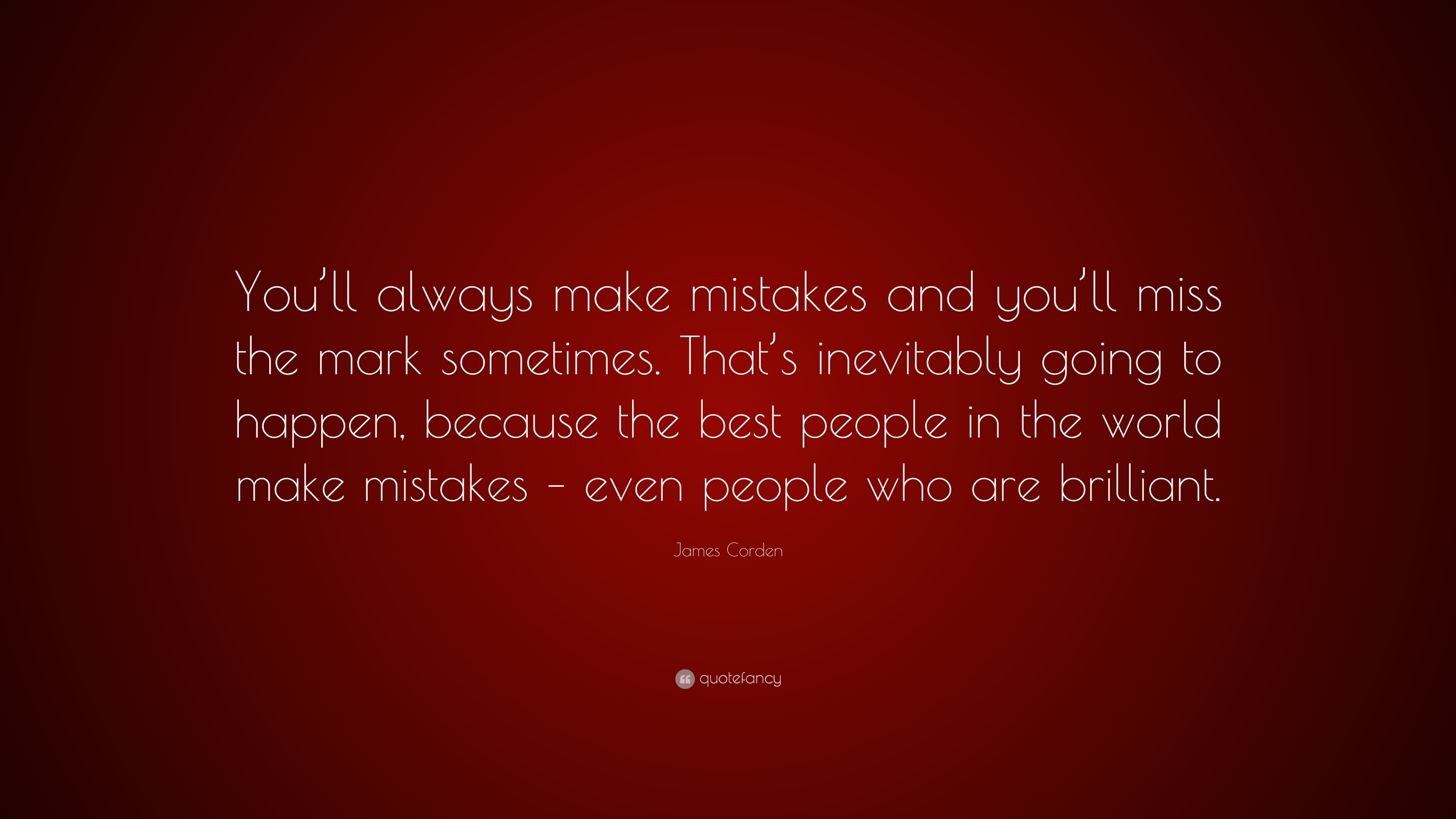 James Corden Quote: “You’ll always make mistakes and you’ll miss the ...