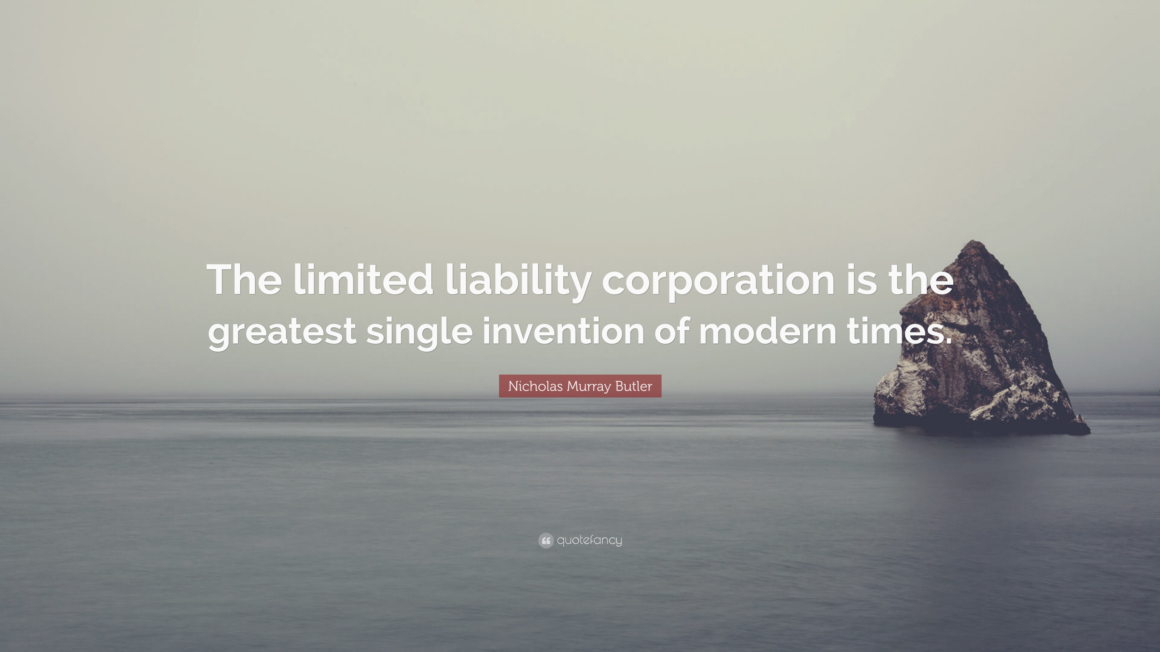 Nicholas Murray Butler Quote: “The limited liability corporation is the ...