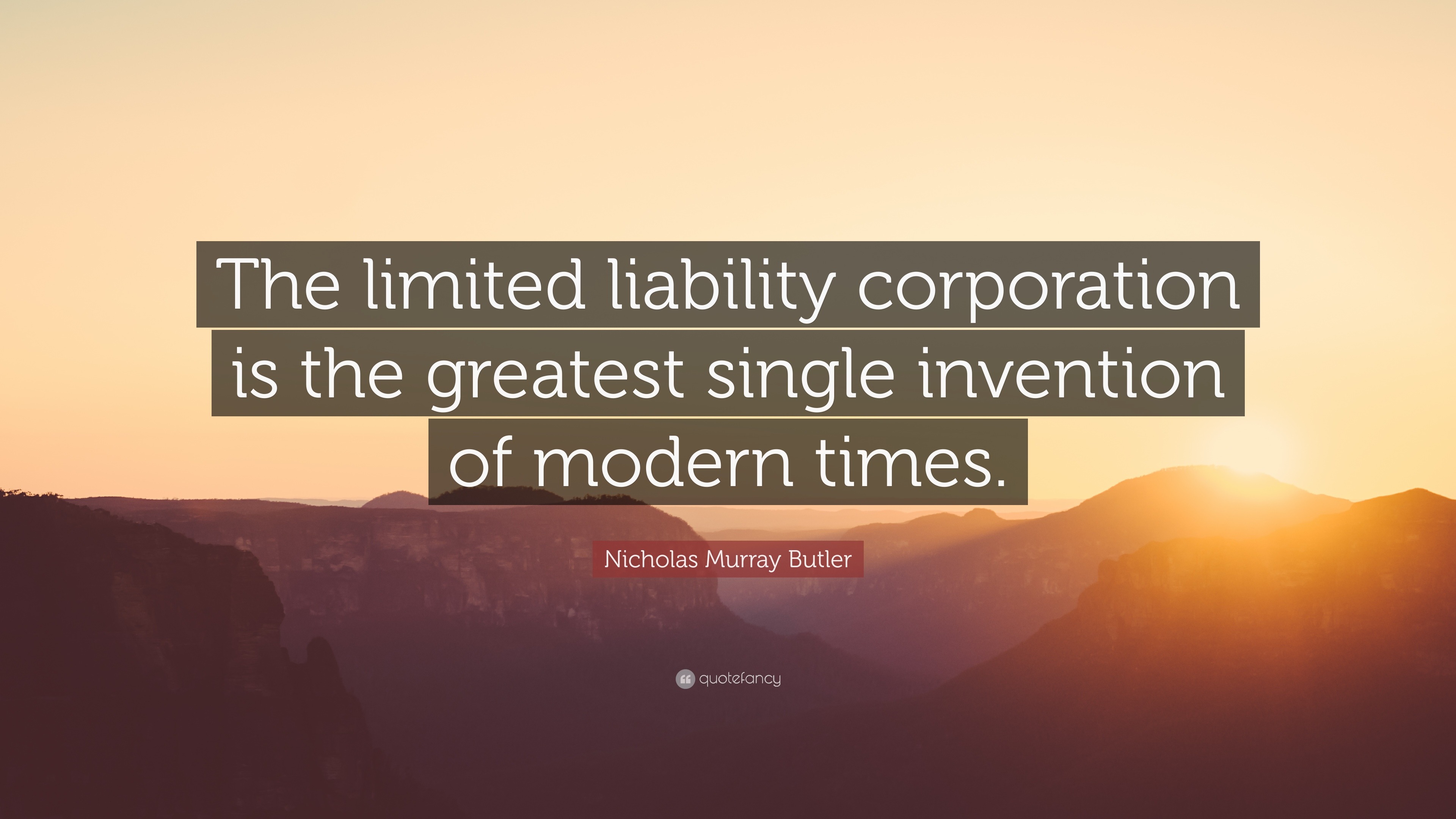 Nicholas Murray Butler Quote: “The limited liability corporation is the ...