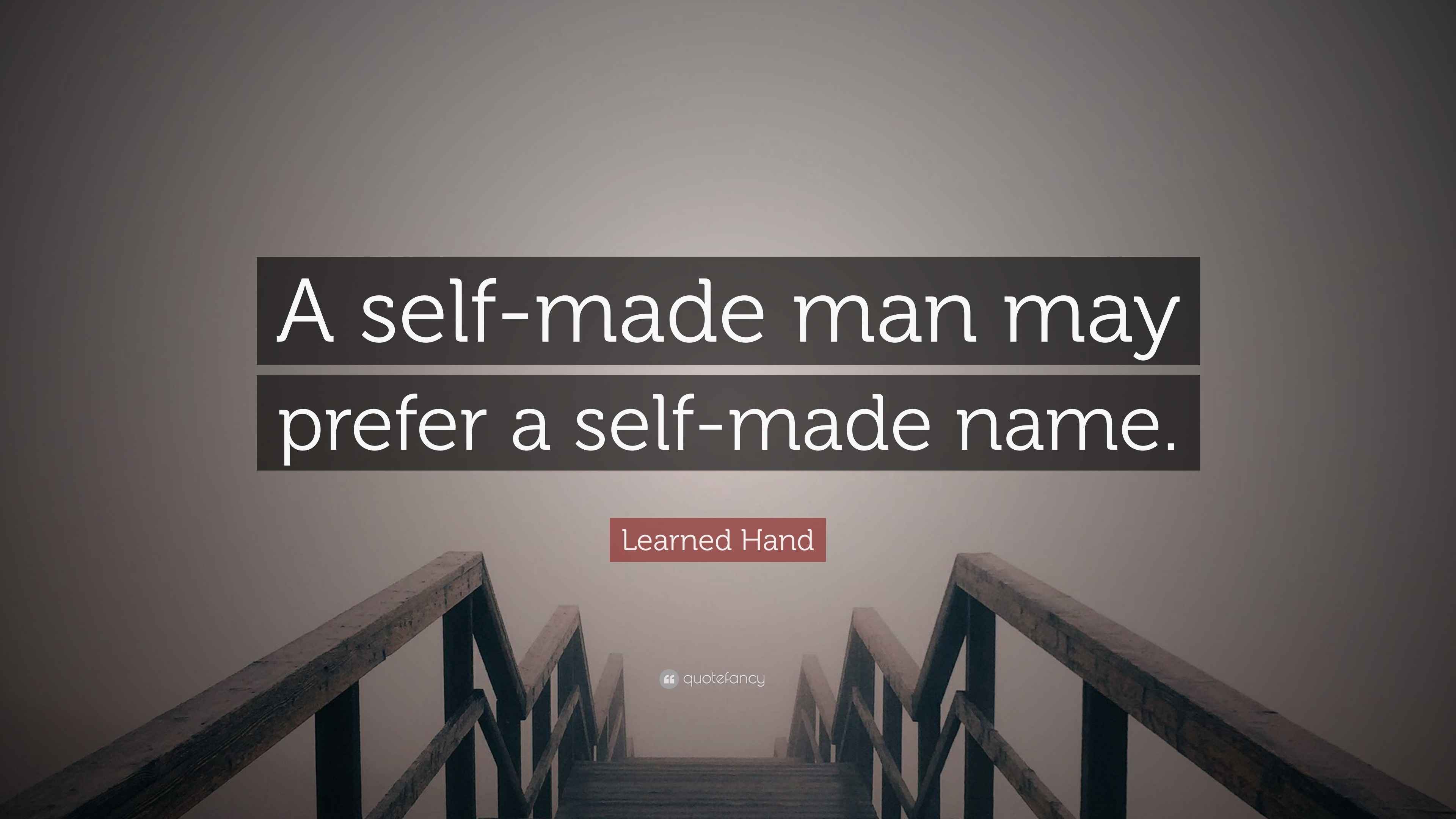 Learned Hand Quote: “A self-made man may prefer a self-made name.”