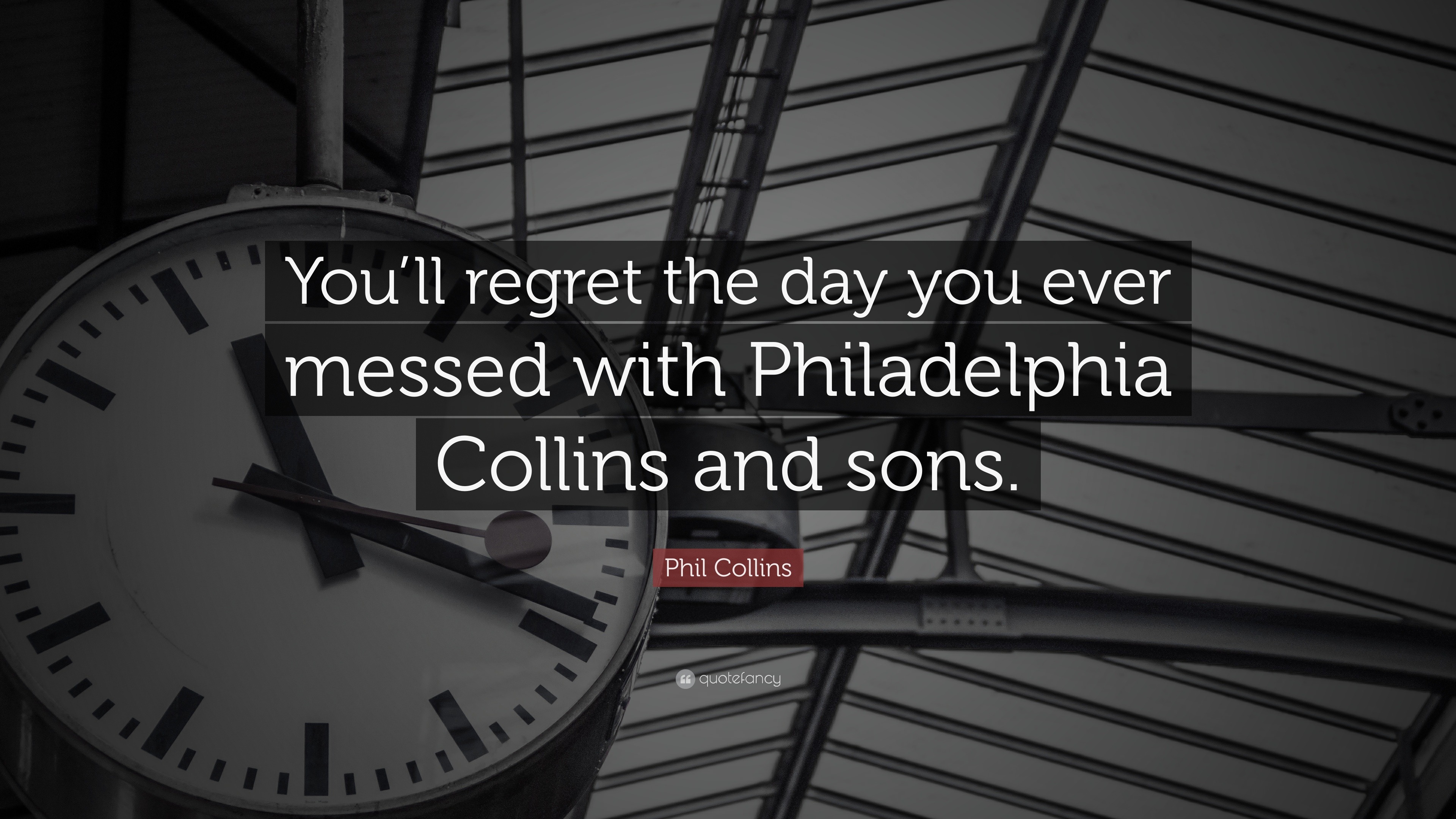 Phil Collins Quote: “You’ll regret the day you ever messed with ...