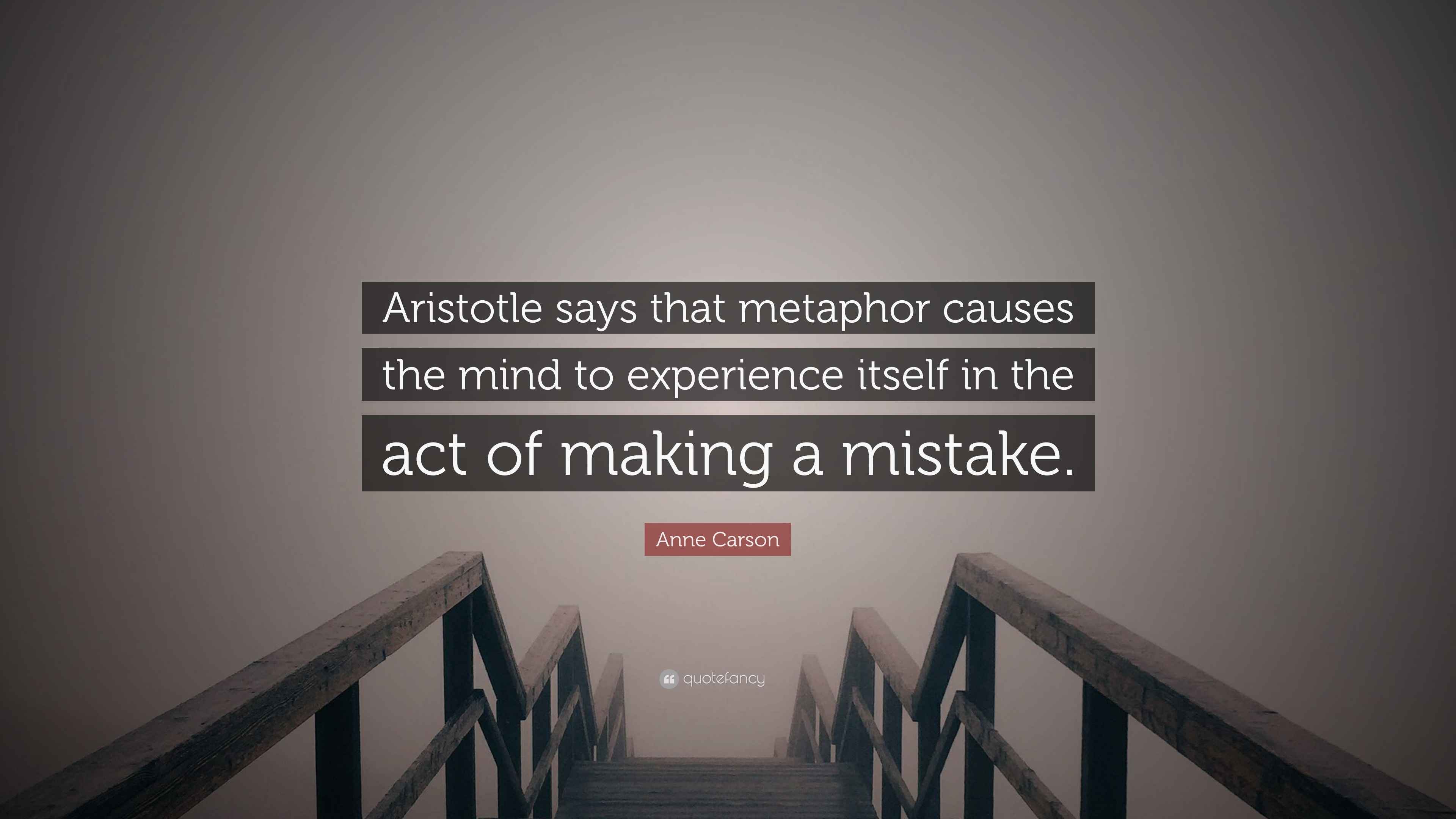 Anne Carson Quote: “Aristotle says that metaphor causes the mind to ...