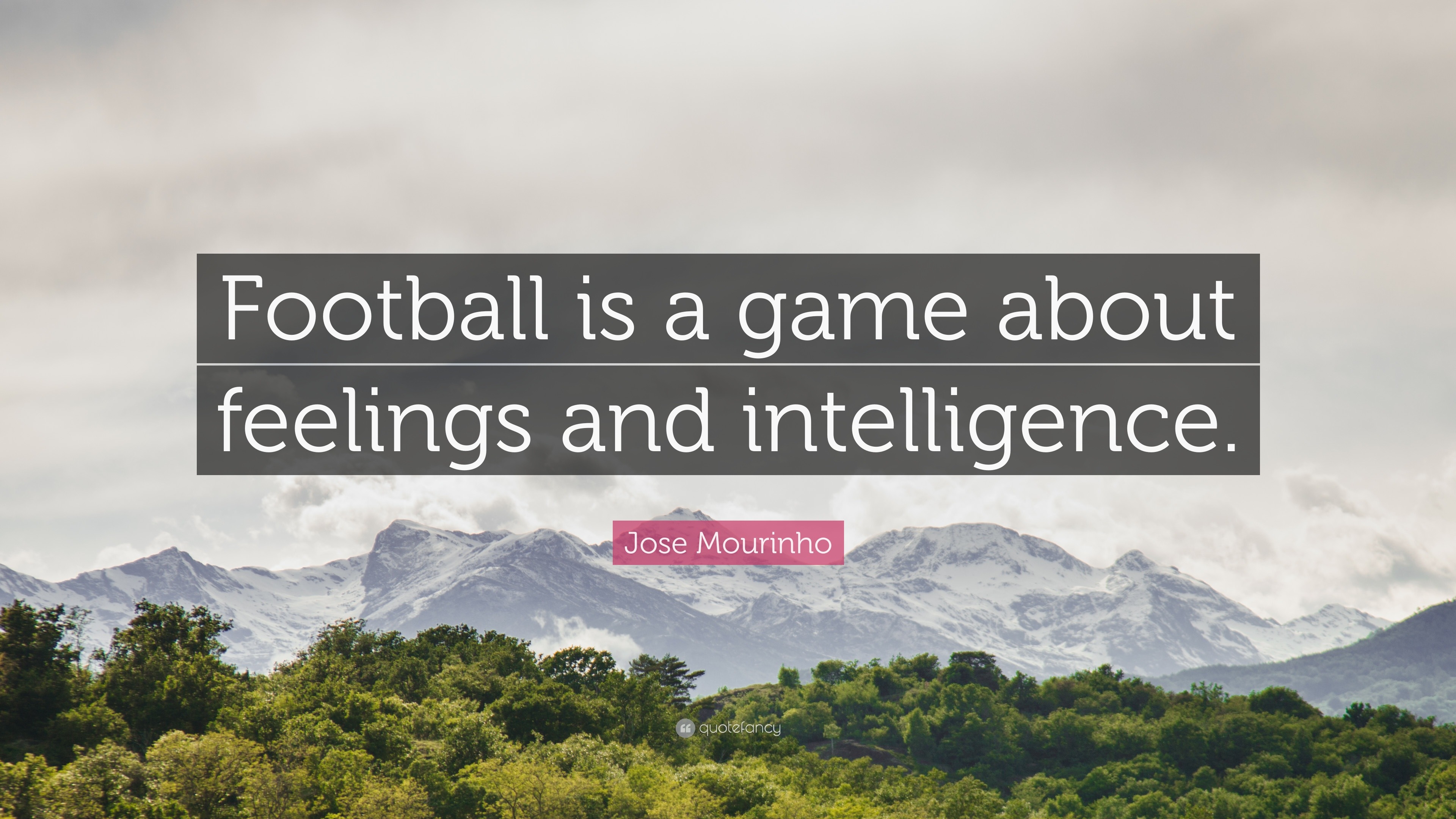 Jose Mourinho Quote: “Football is a game about feelings and intelligence.”