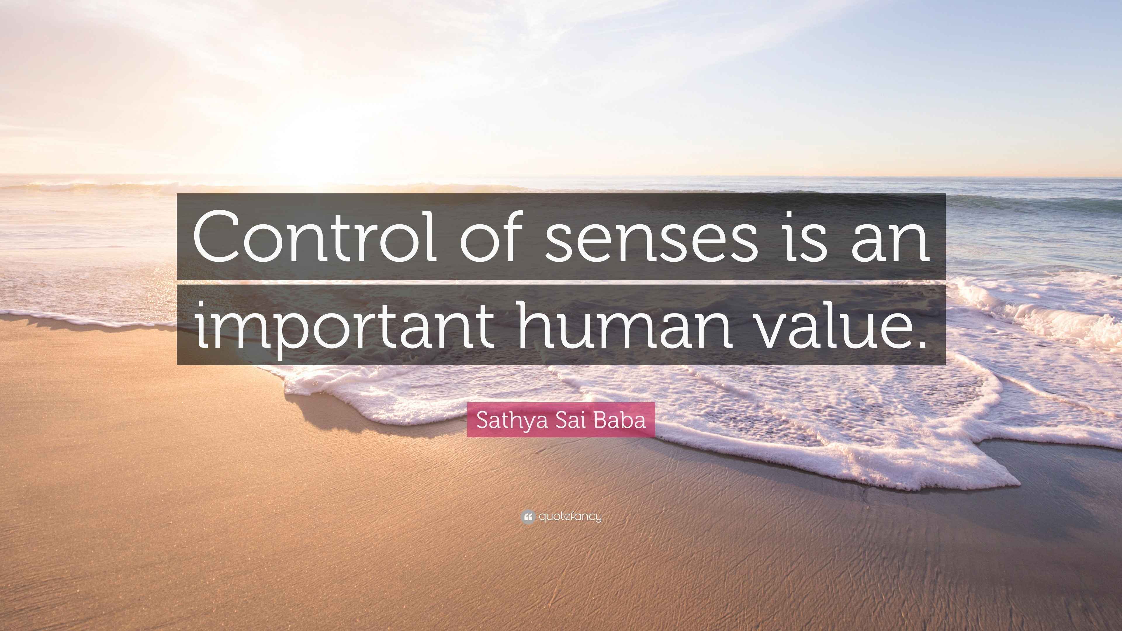 Sathya Sai Baba Quote: “Control of senses is an important human value.”