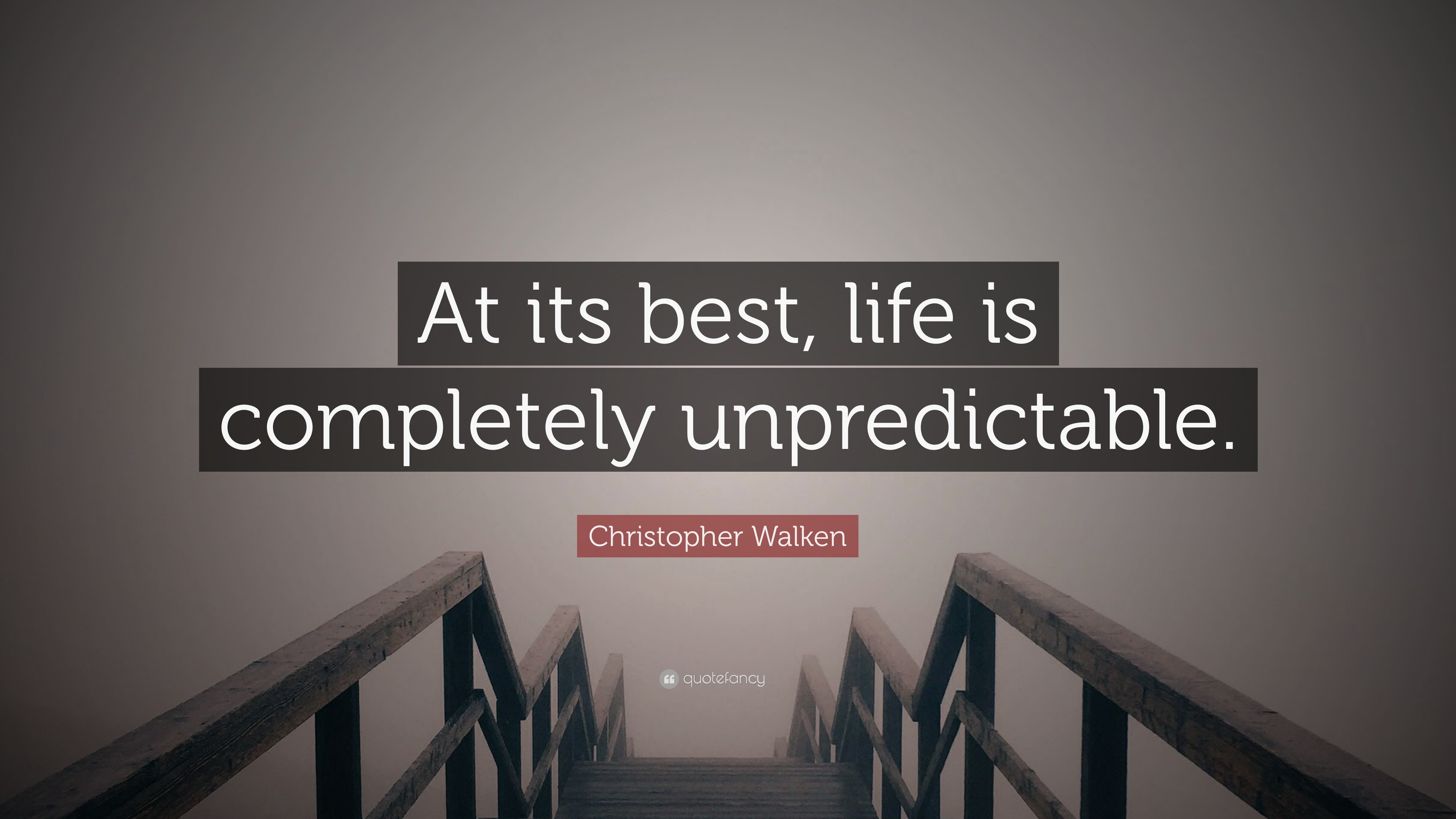 Christopher Walken Quote: “At its best, life is completely unpredictable.”