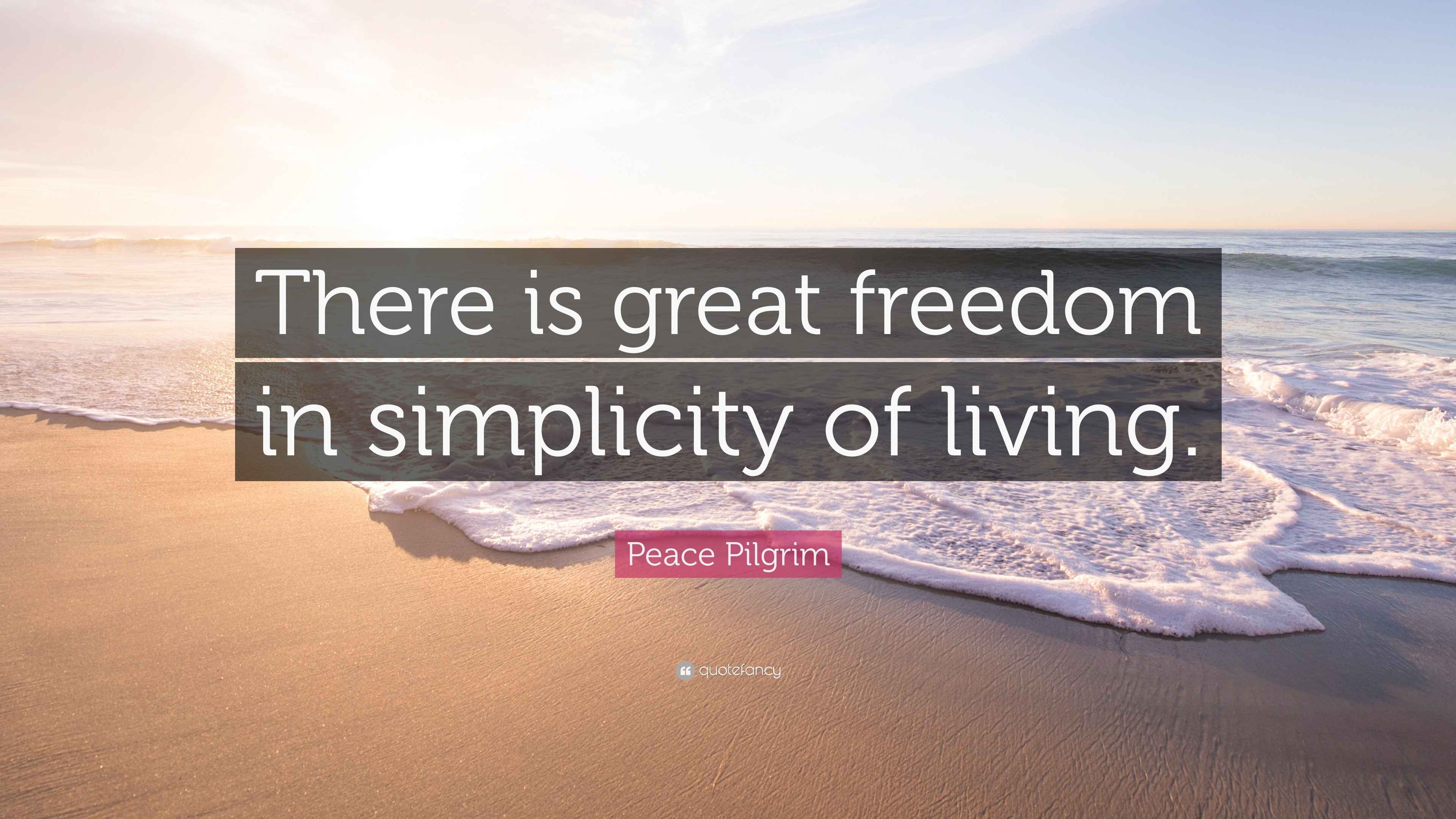 Peace Pilgrim Quote: “There is great freedom in simplicity of living.”