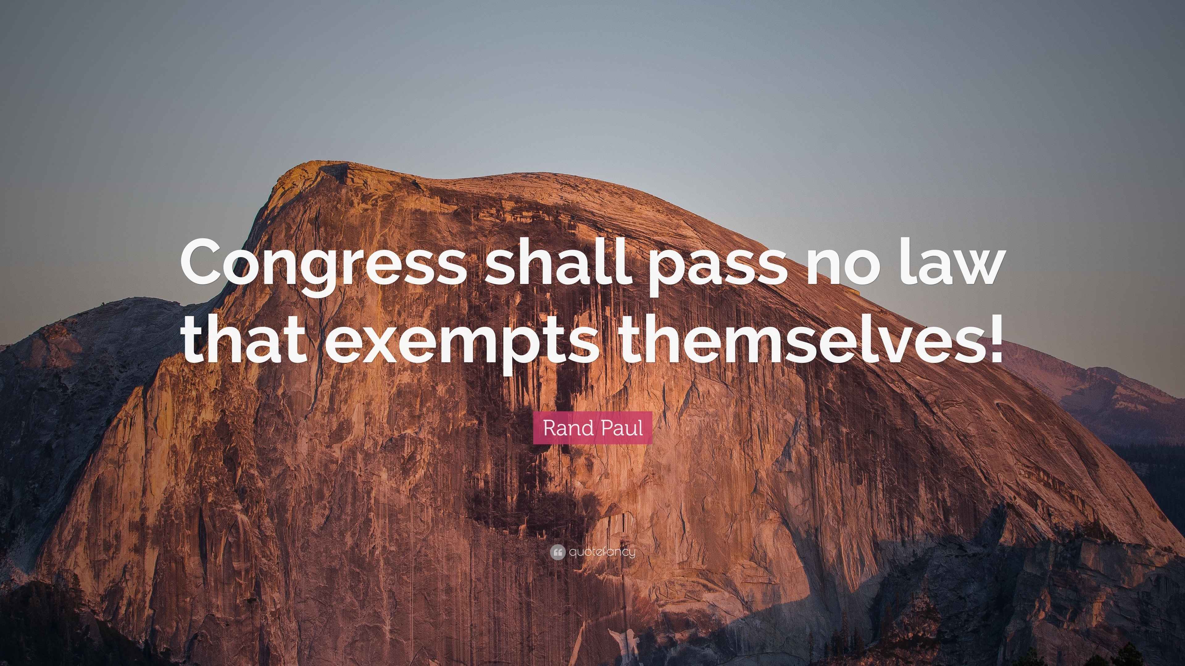 Rand Paul Quote: “Congress shall pass no law that exempts themselves!”