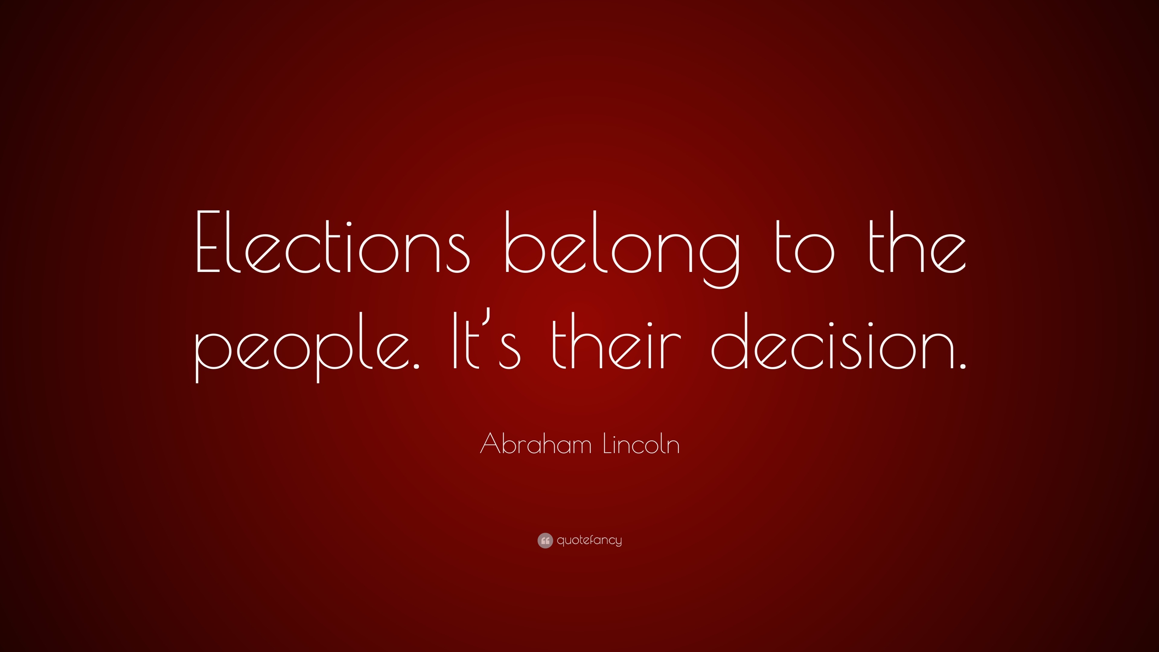 Abraham Lincoln Quote: “Elections belong to the people. It’s their ...