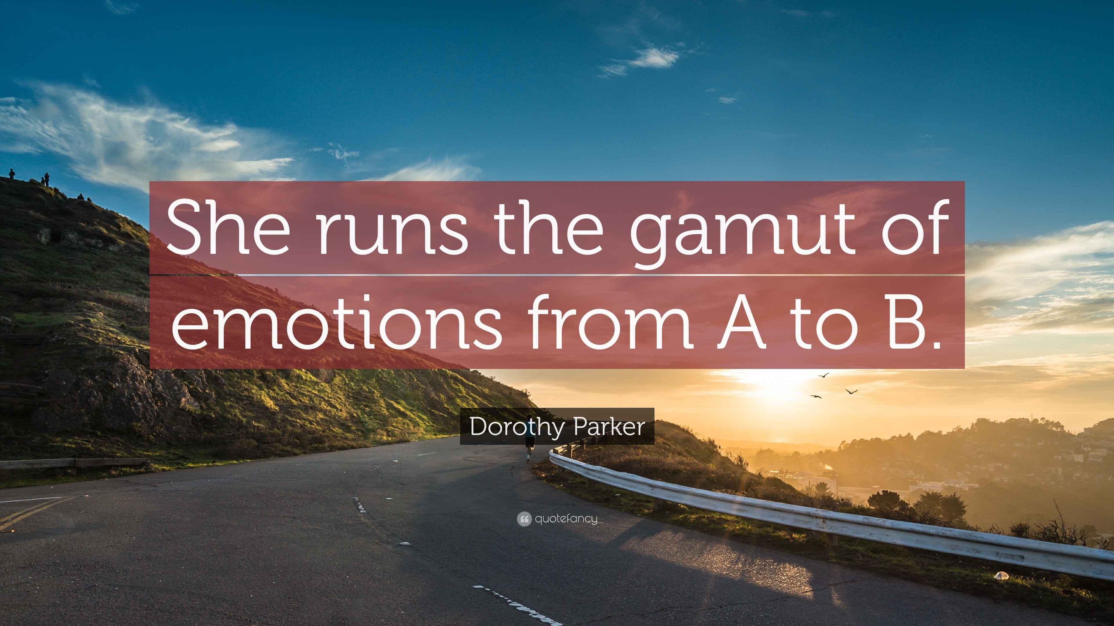Dorothy Parker Quote: “She runs the gamut of emotions from A to B.”
