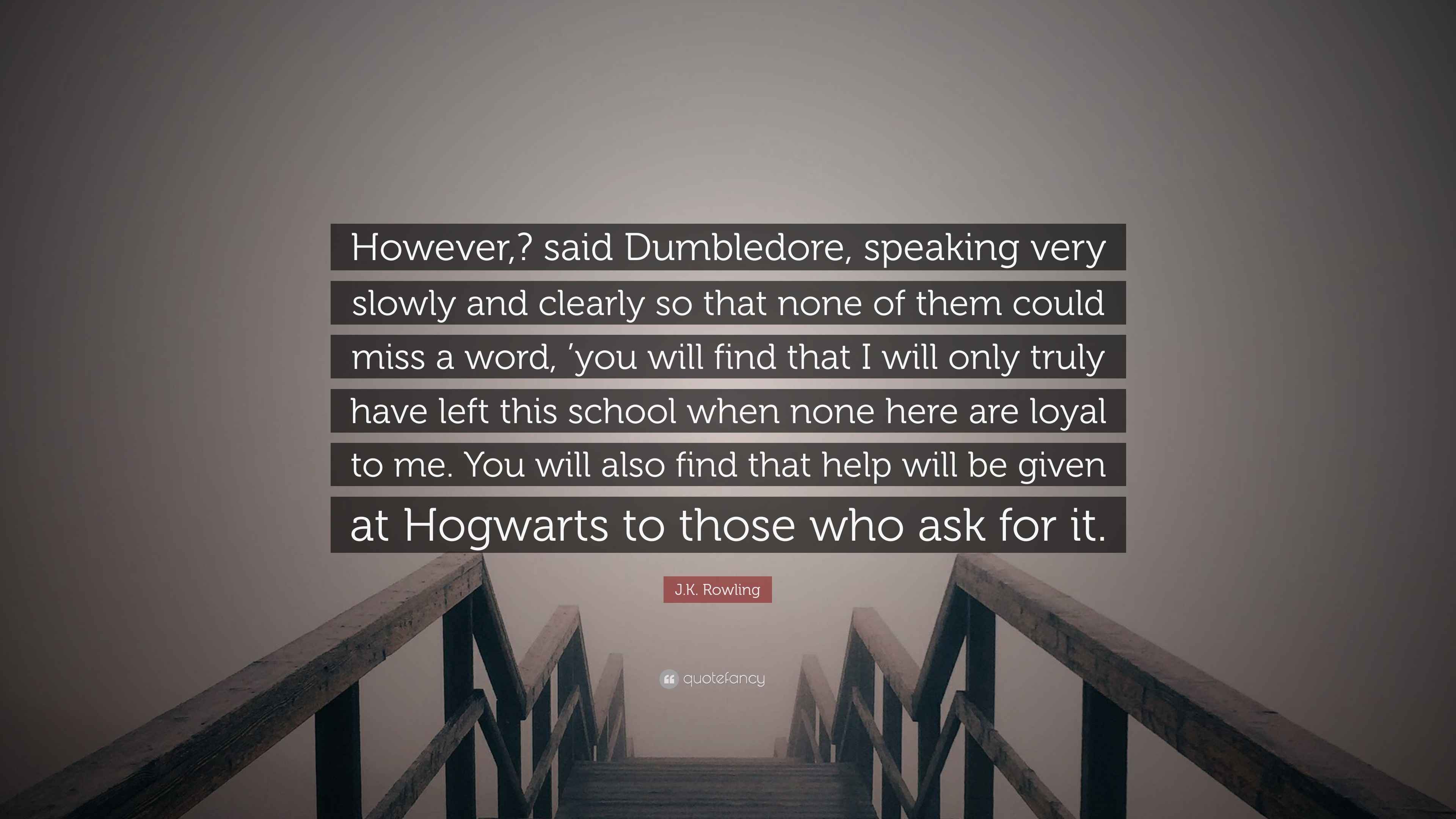 J.K. Rowling Quote: “However,? said Dumbledore, speaking very slowly ...