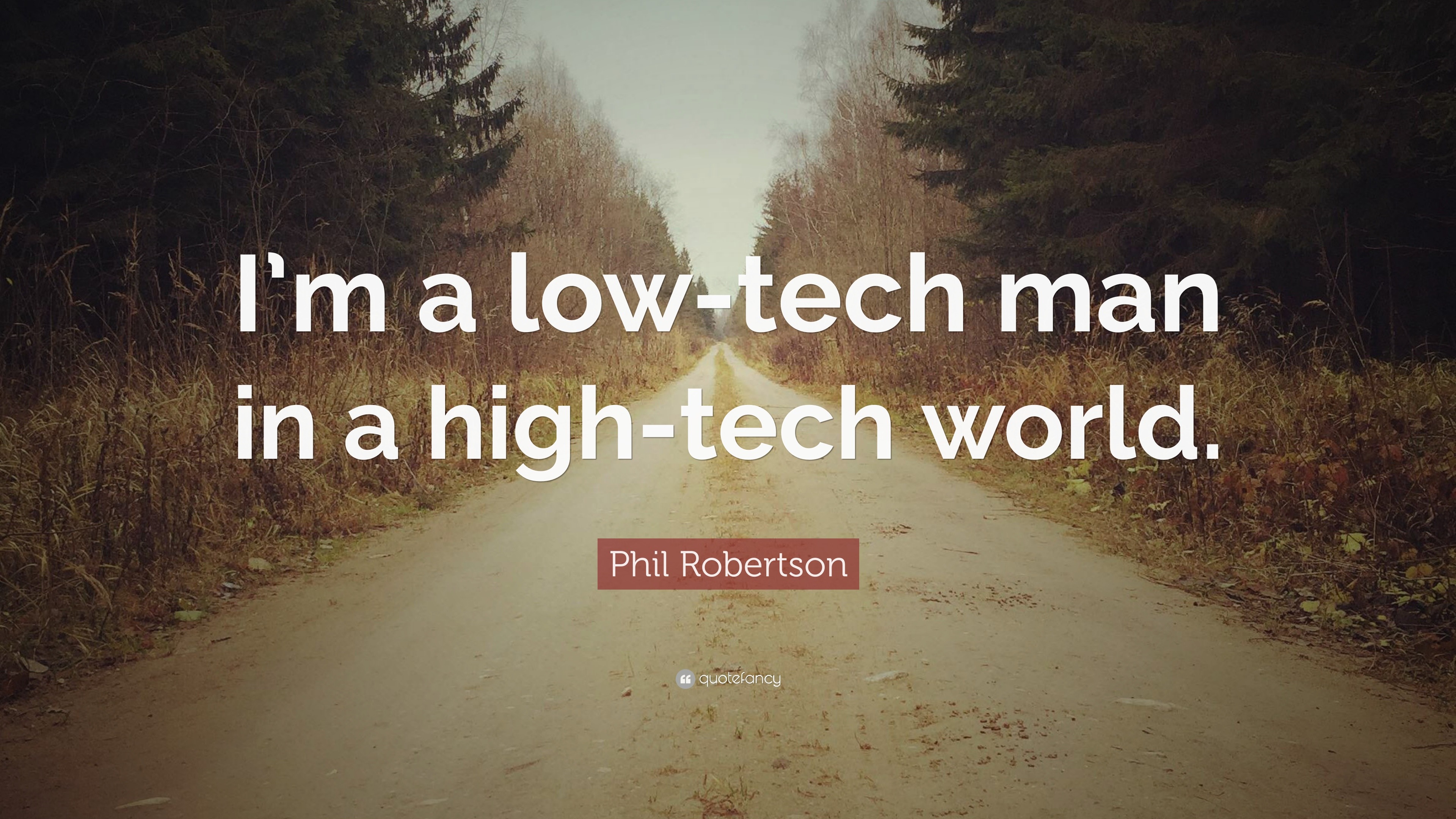 Phil Robertson Quote: “I’m a low-tech man in a high-tech world.”
