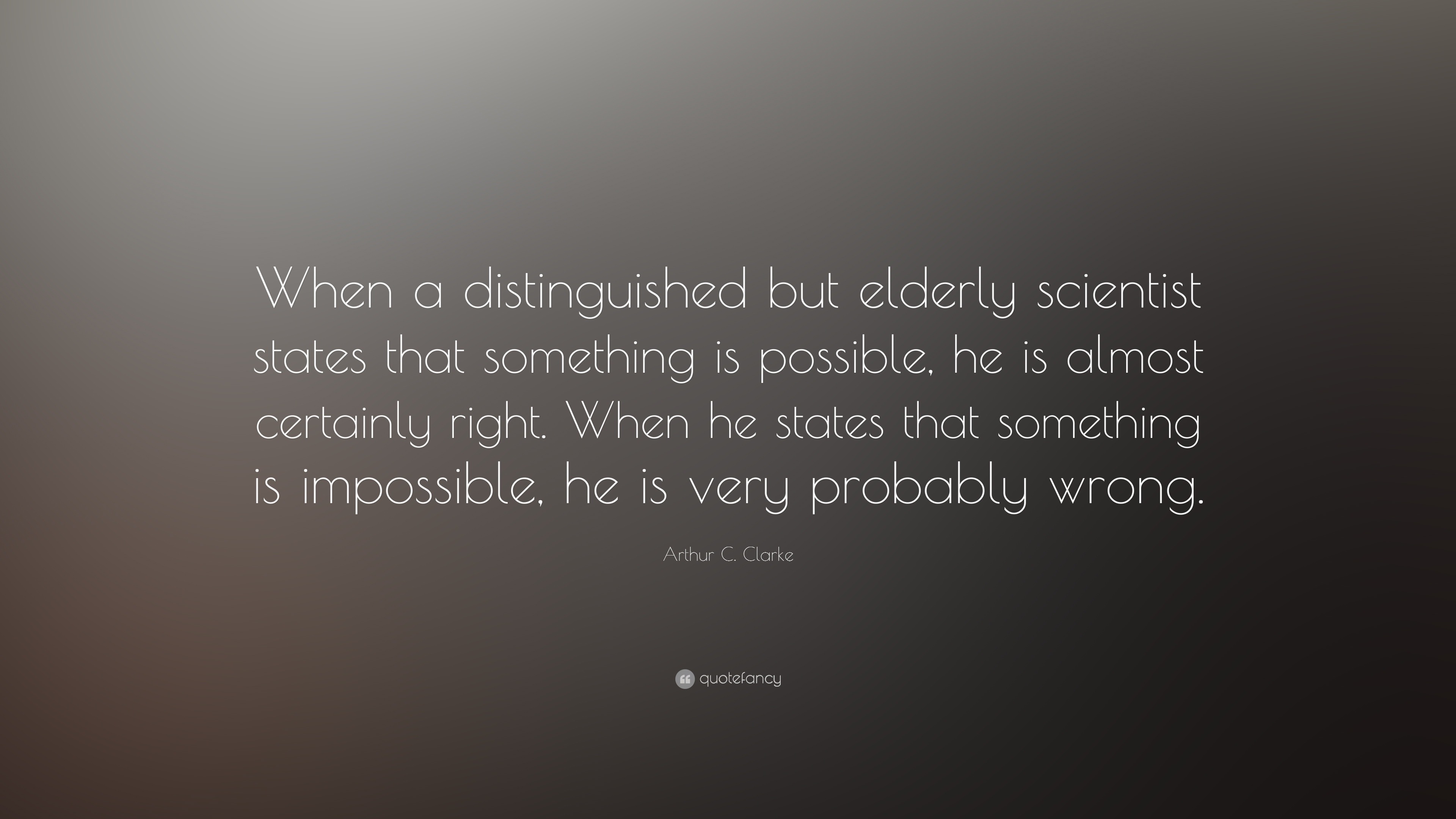 Arthur C. Clarke Quote: “When a distinguished but elderly scientist ...