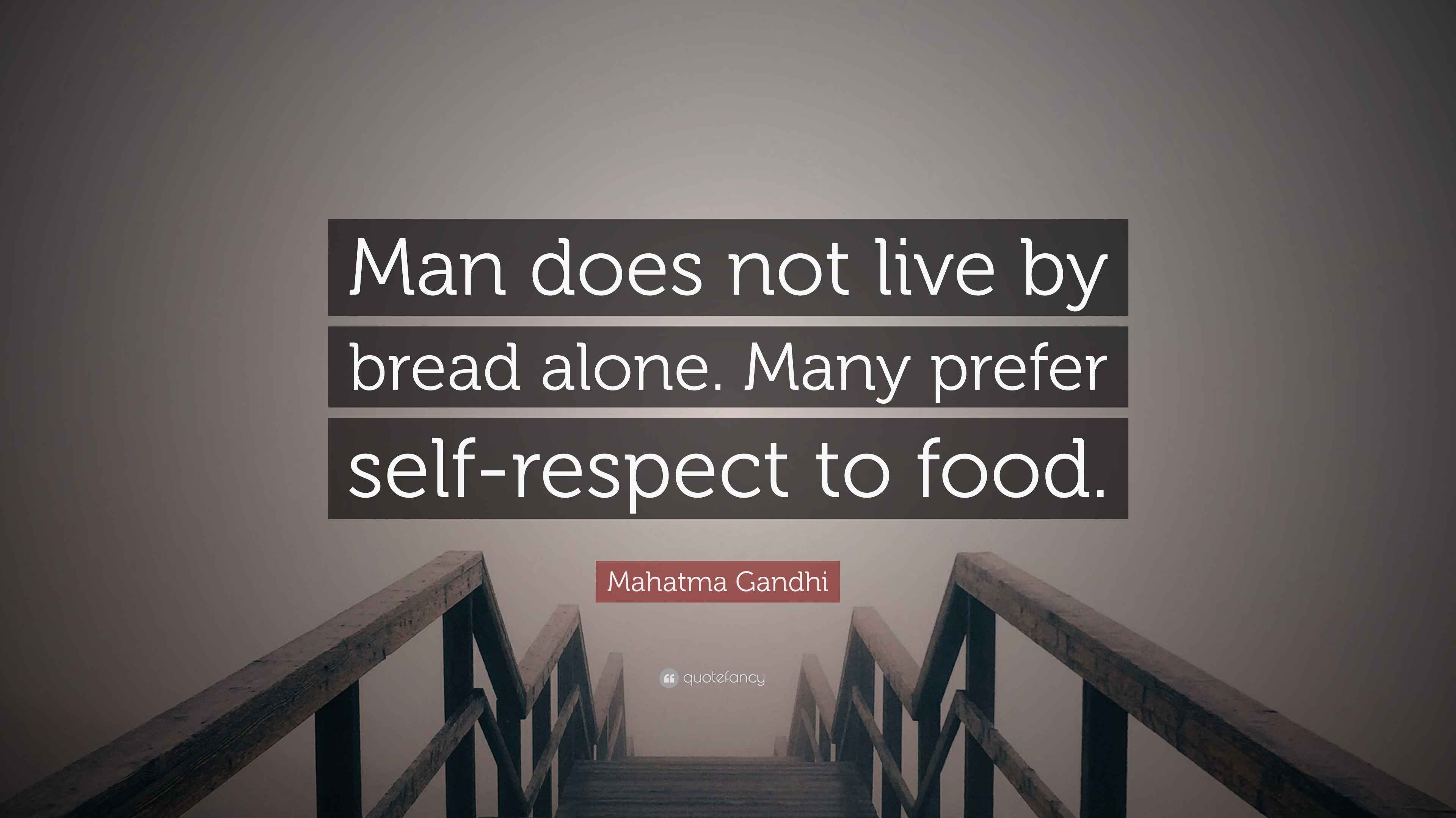 Mahatma Gandhi Quote: “Man does not live by bread alone. Many prefer ...