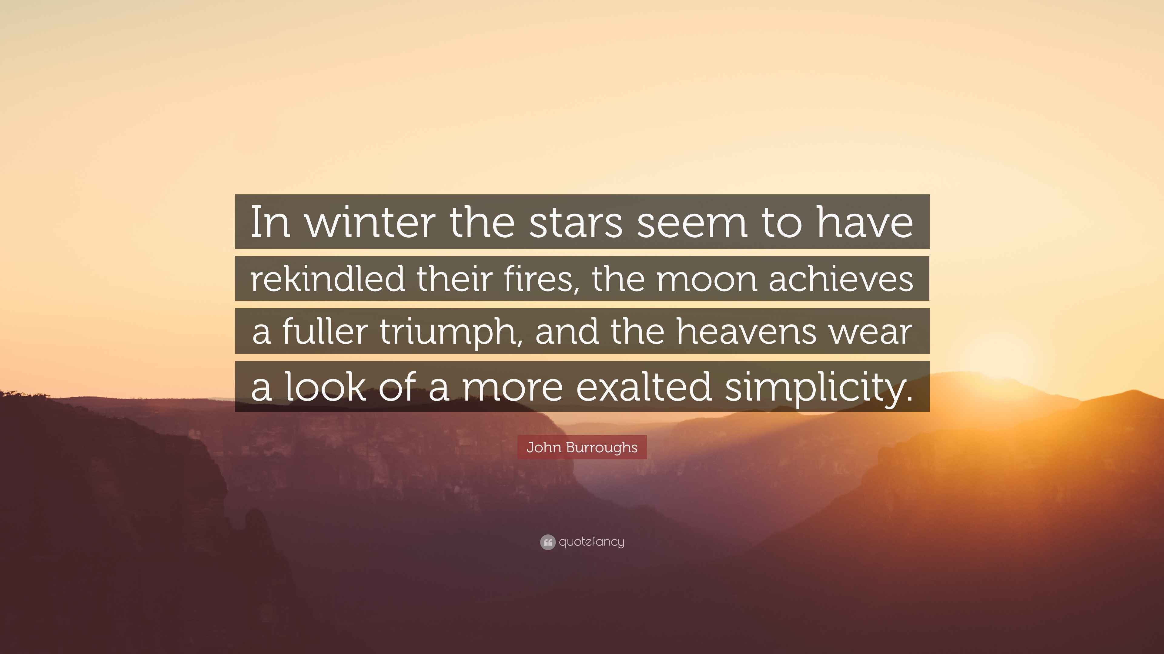 John Burroughs Quote: “In winter the stars seem to have rekindled their ...