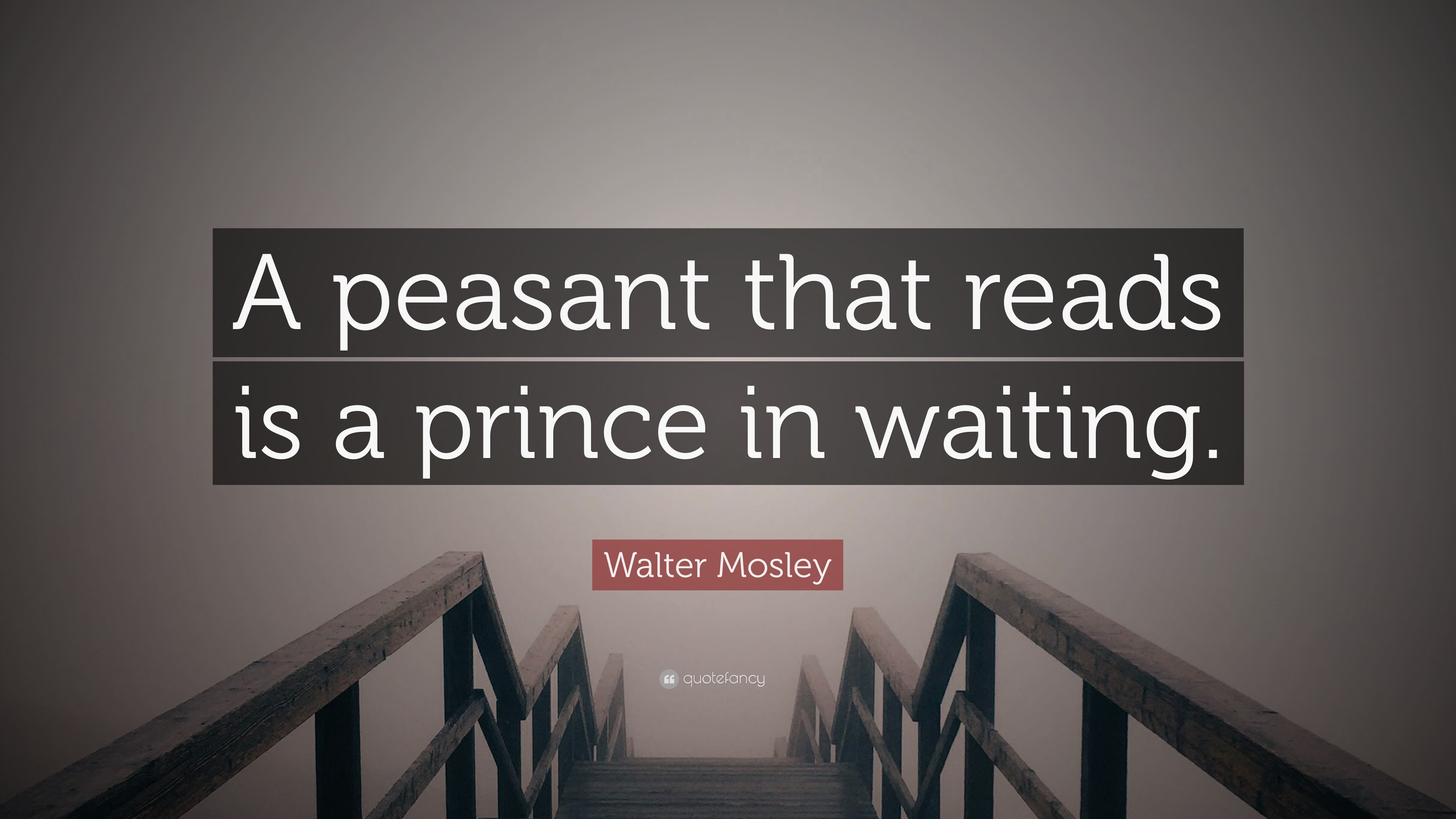 Walter Mosley Quote: “A peasant that reads is a prince in waiting.”