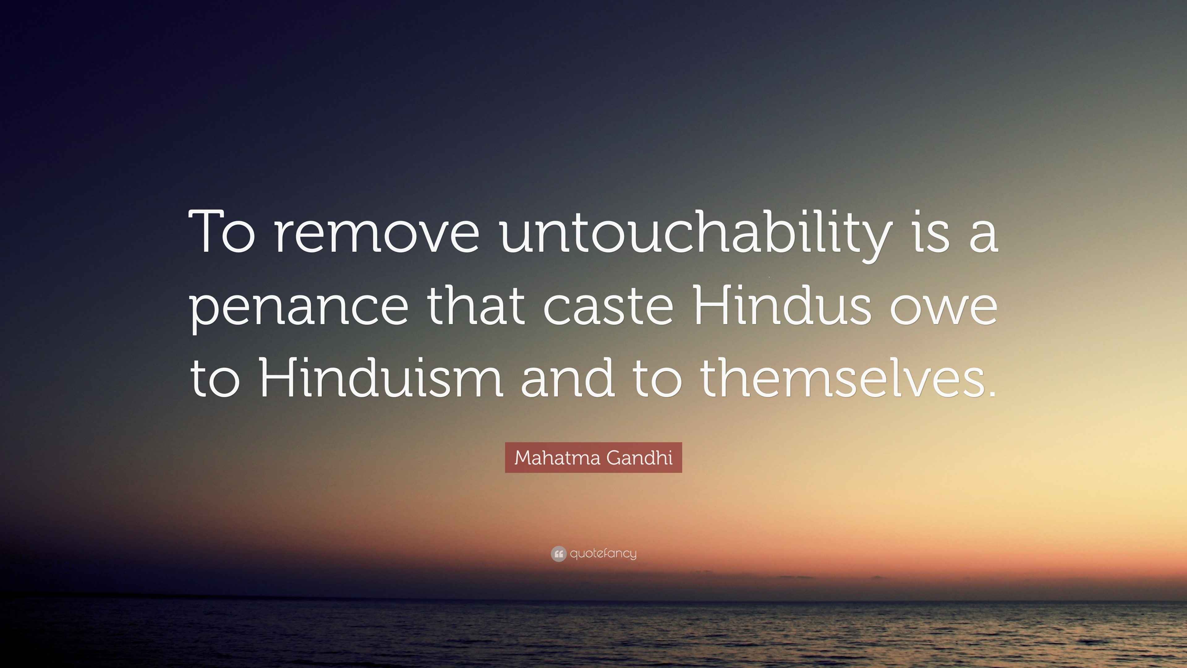 Mahatma Gandhi Quote: “To remove untouchability is a penance that caste ...
