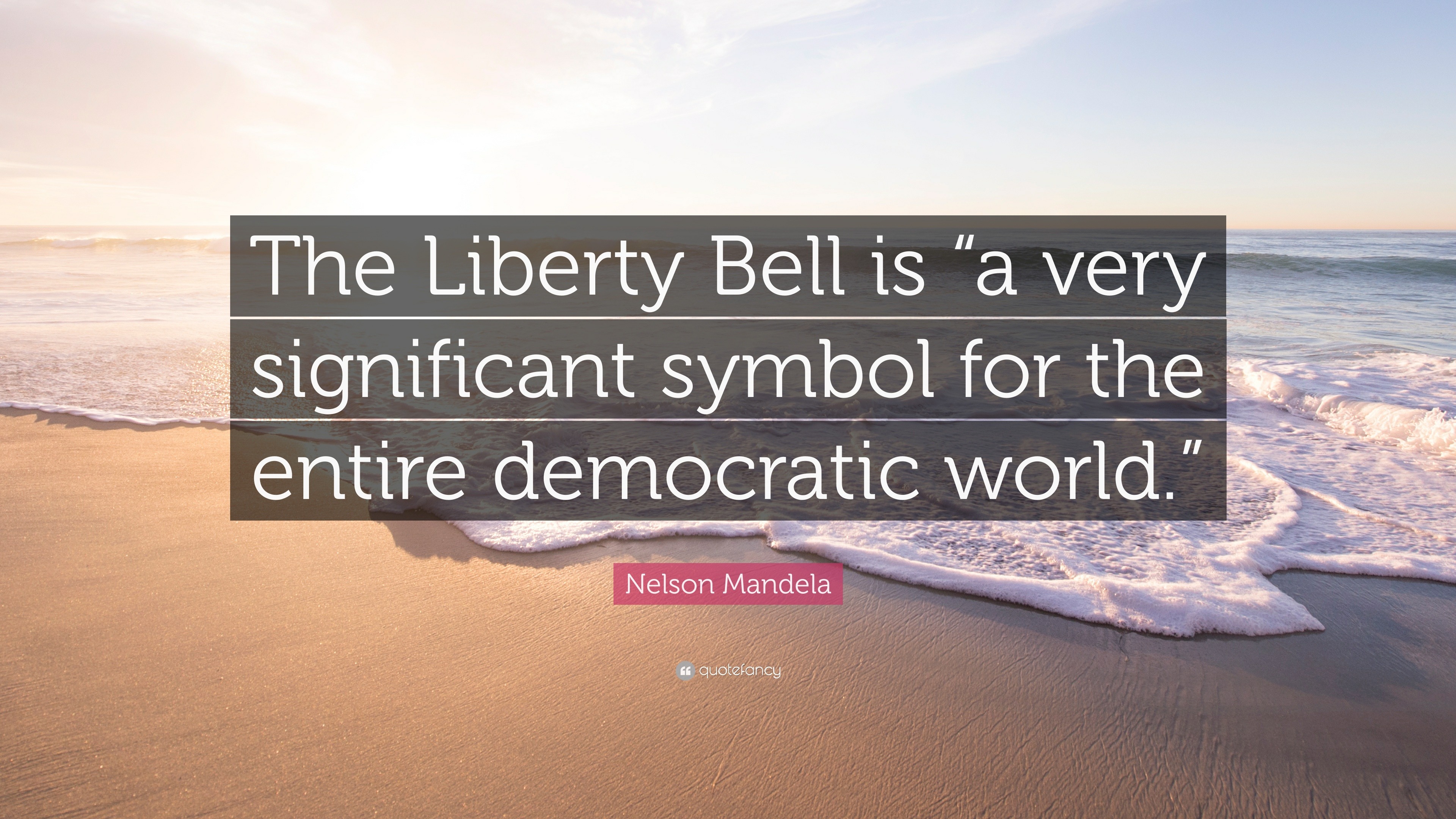 Nelson Mandela Quote: “The Liberty Bell is “a very significant symbol ...