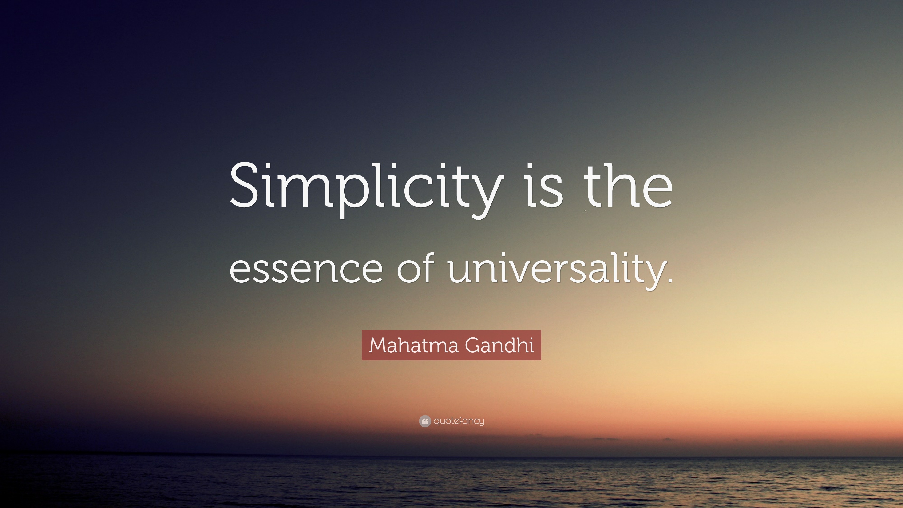 Mahatma Gandhi Quote: “Simplicity is the essence of universality.”