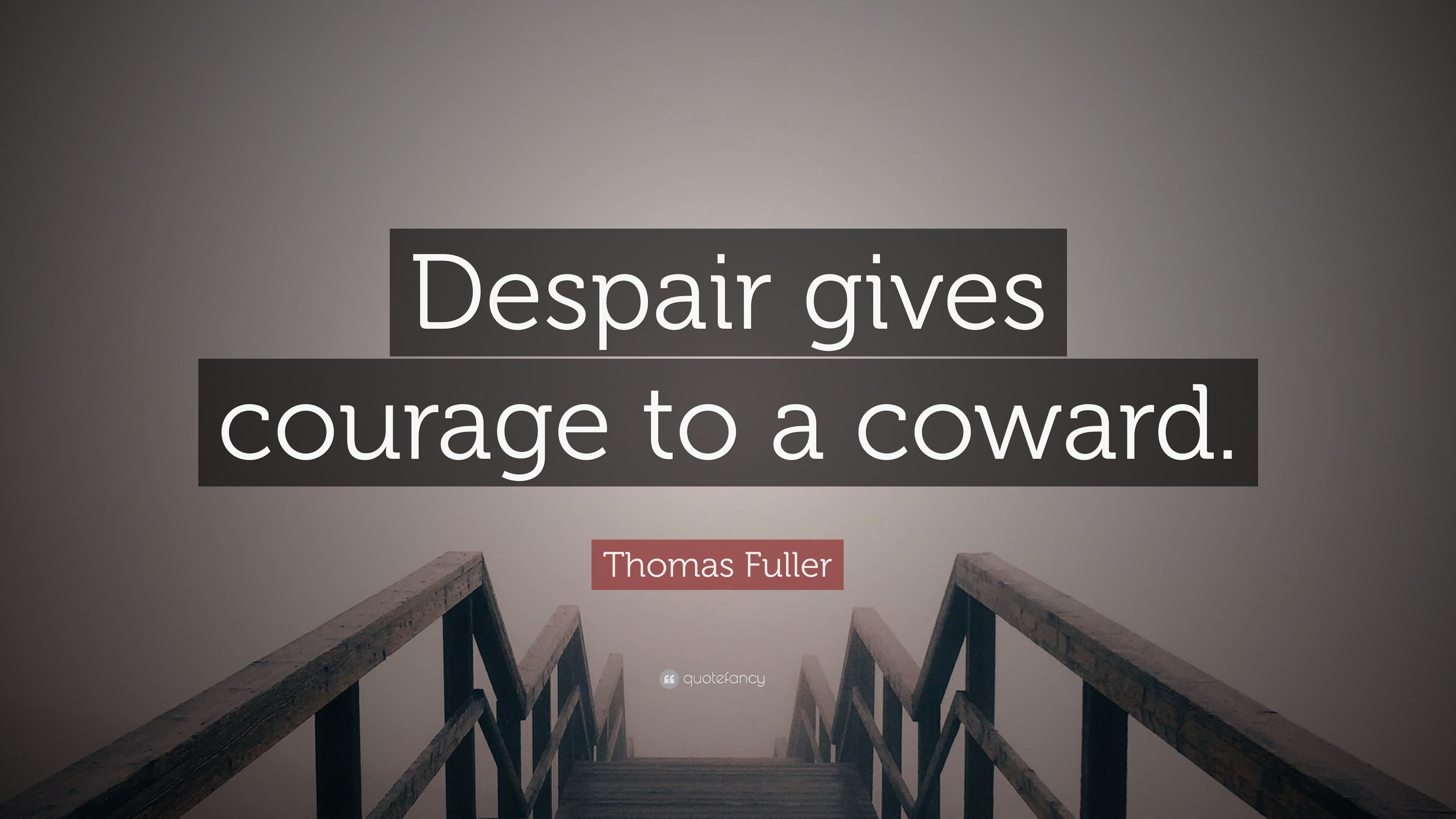 Thomas Fuller Quote: “Despair gives courage to a coward.”