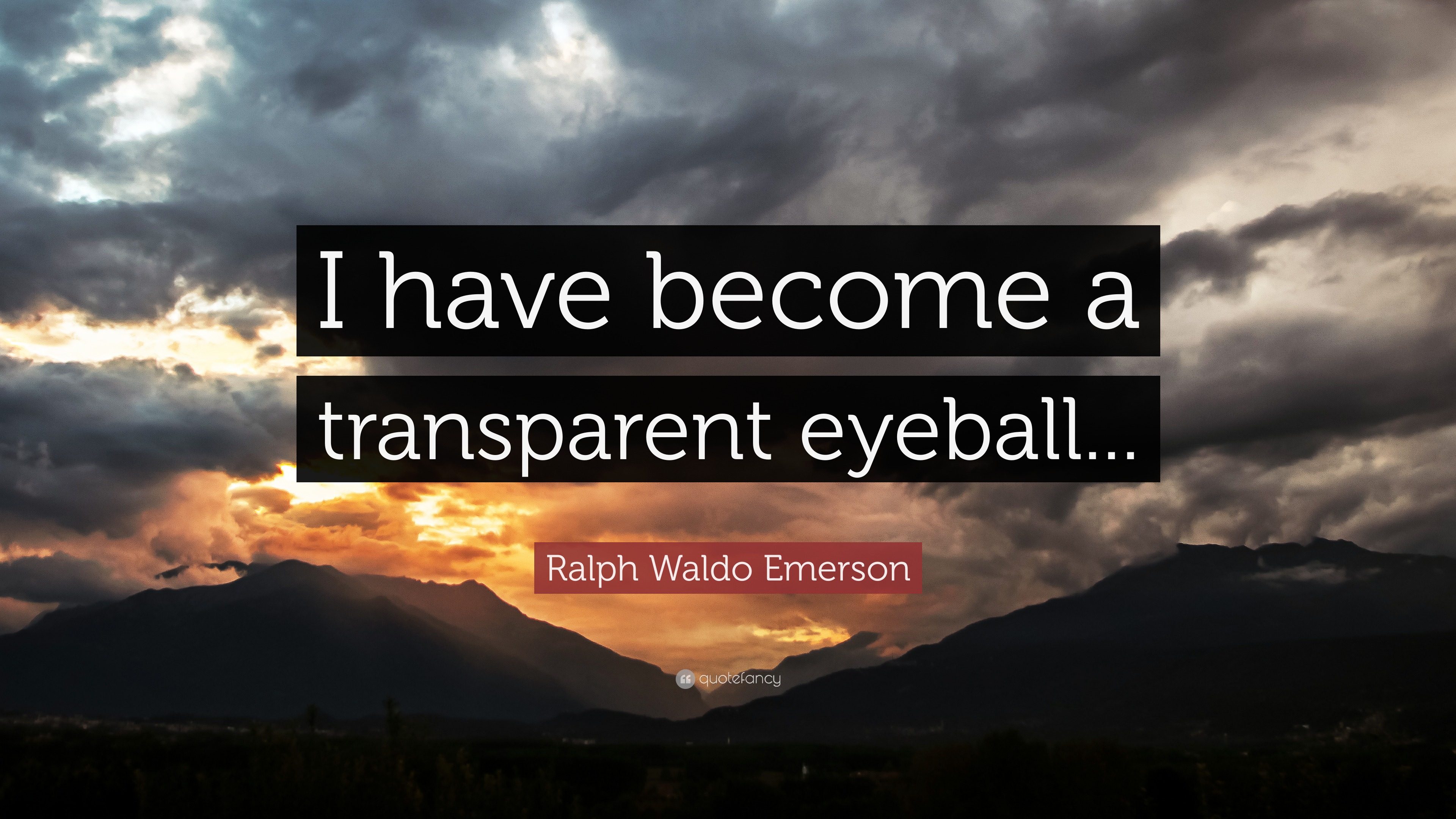 Ralph Waldo Emerson Quote: “I have become a transparent eyeball...