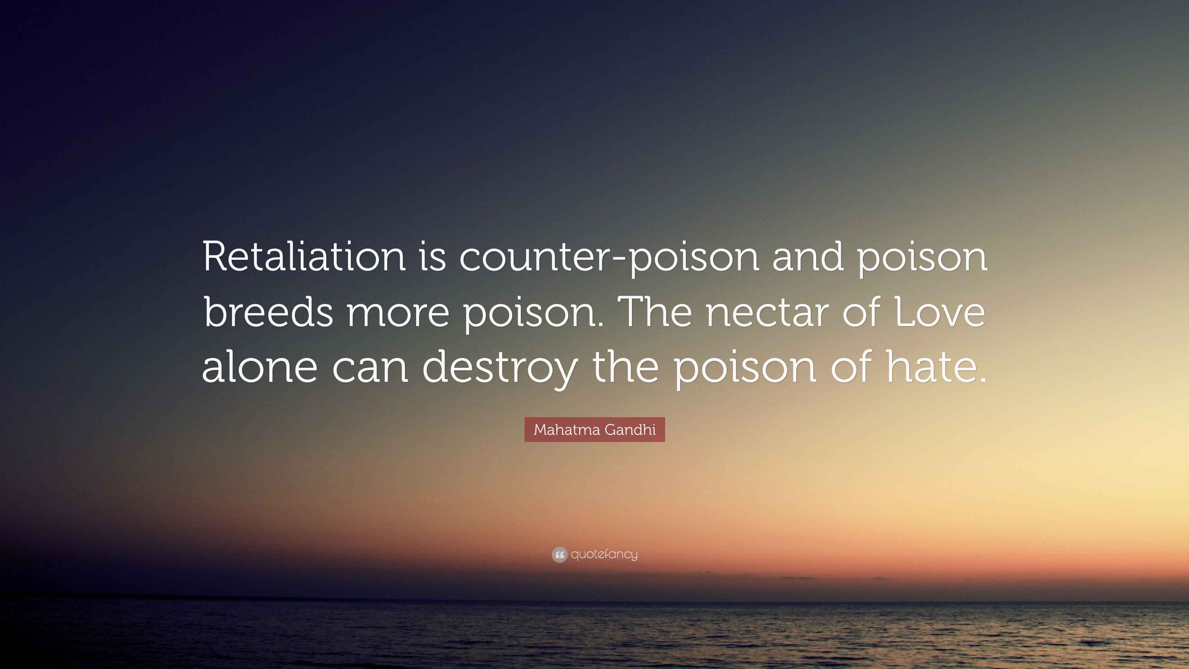 Mahatma Gandhi Quote: “Retaliation is counter-poison and poison breeds ...