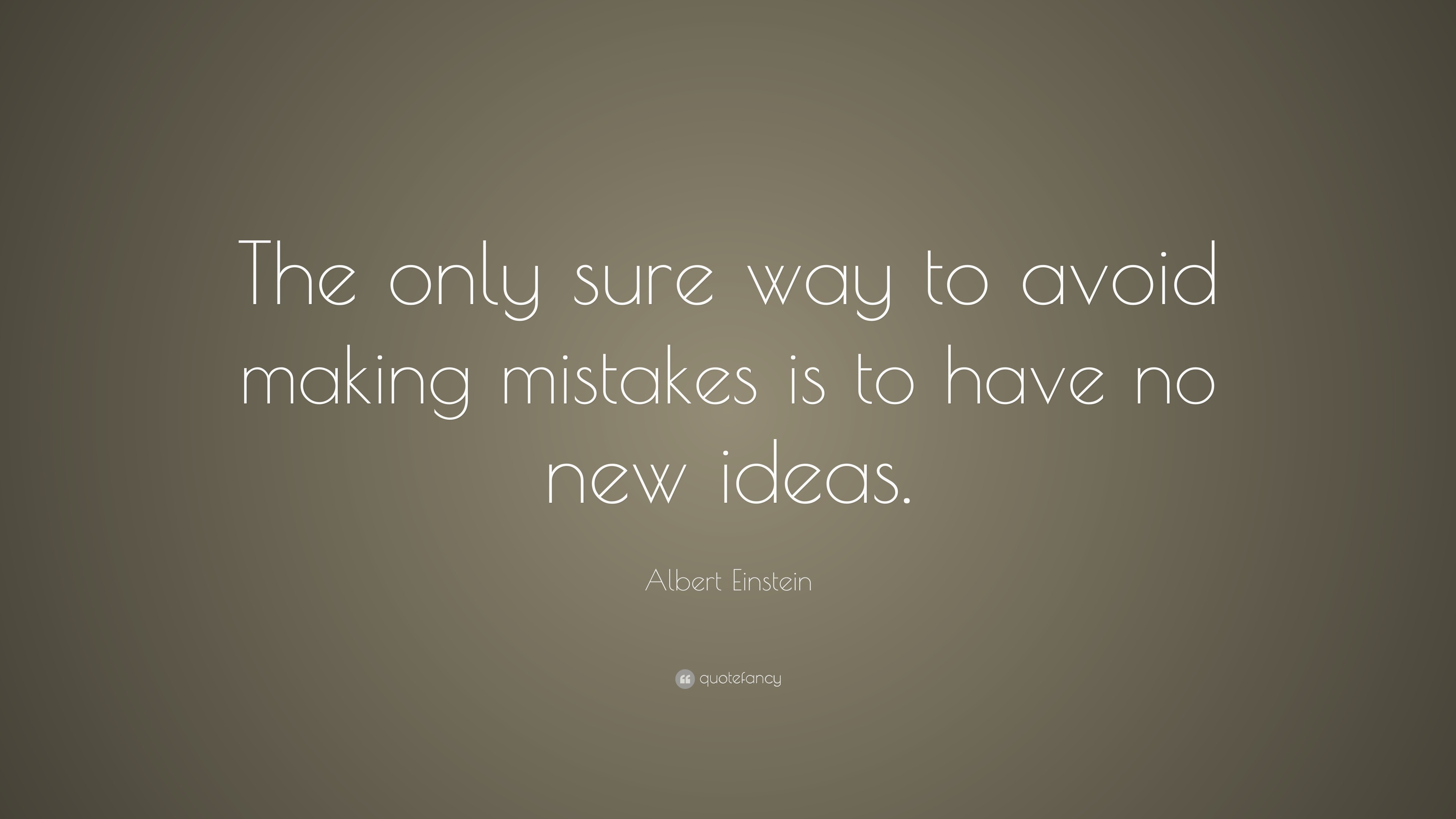 Albert Einstein Quote: “The only sure way to avoid making mistakes is ...