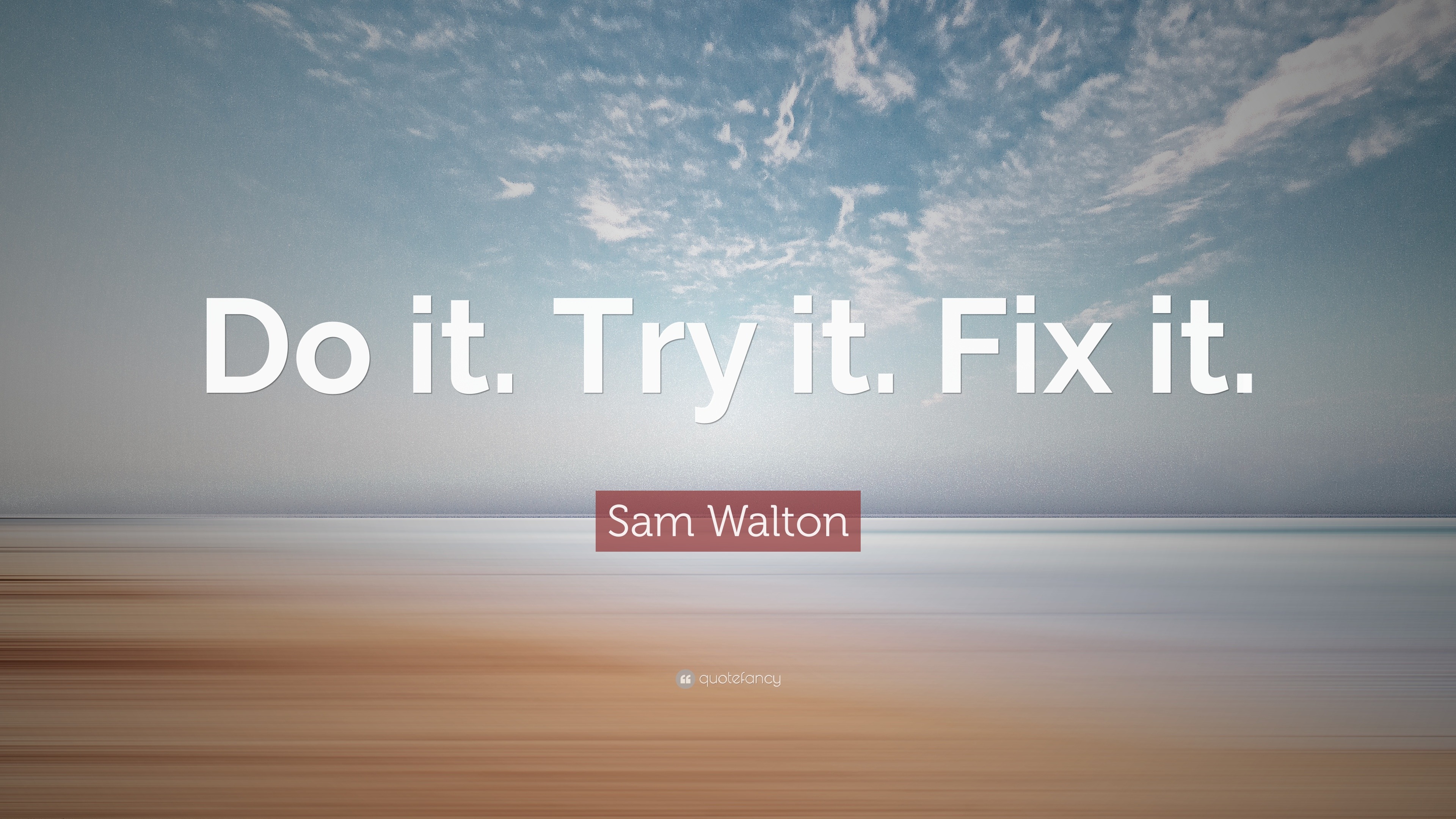 Sam Walton Quote: “Do it. Try it. Fix it.”