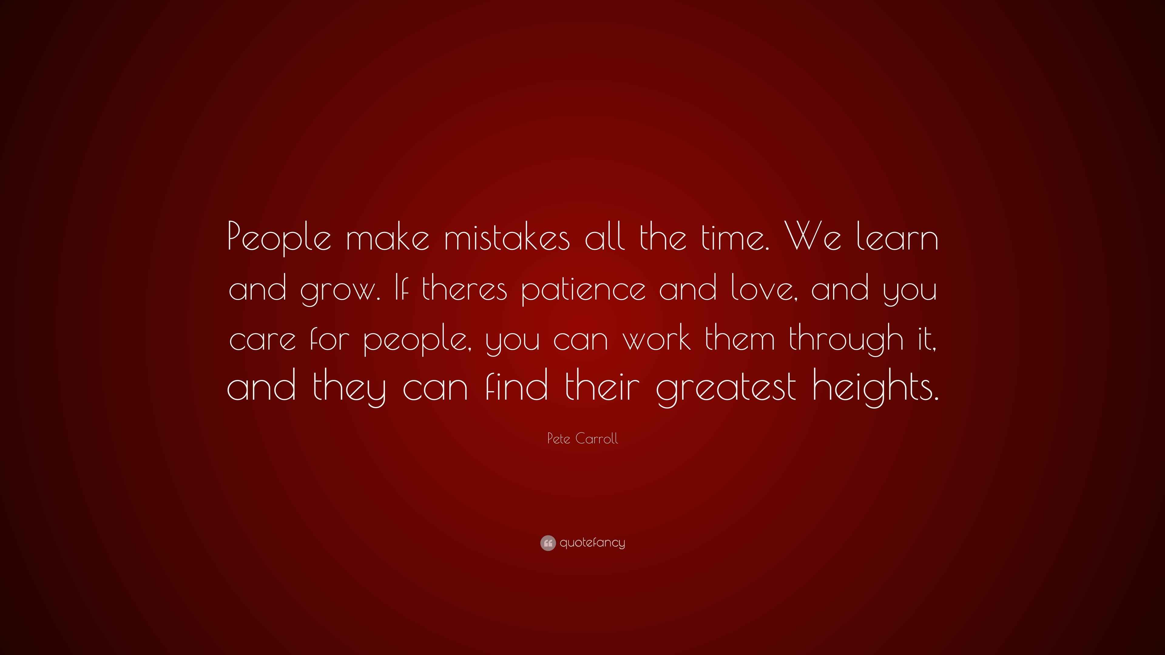 Pete Carroll Quote: “People make mistakes all the time. We learn and ...