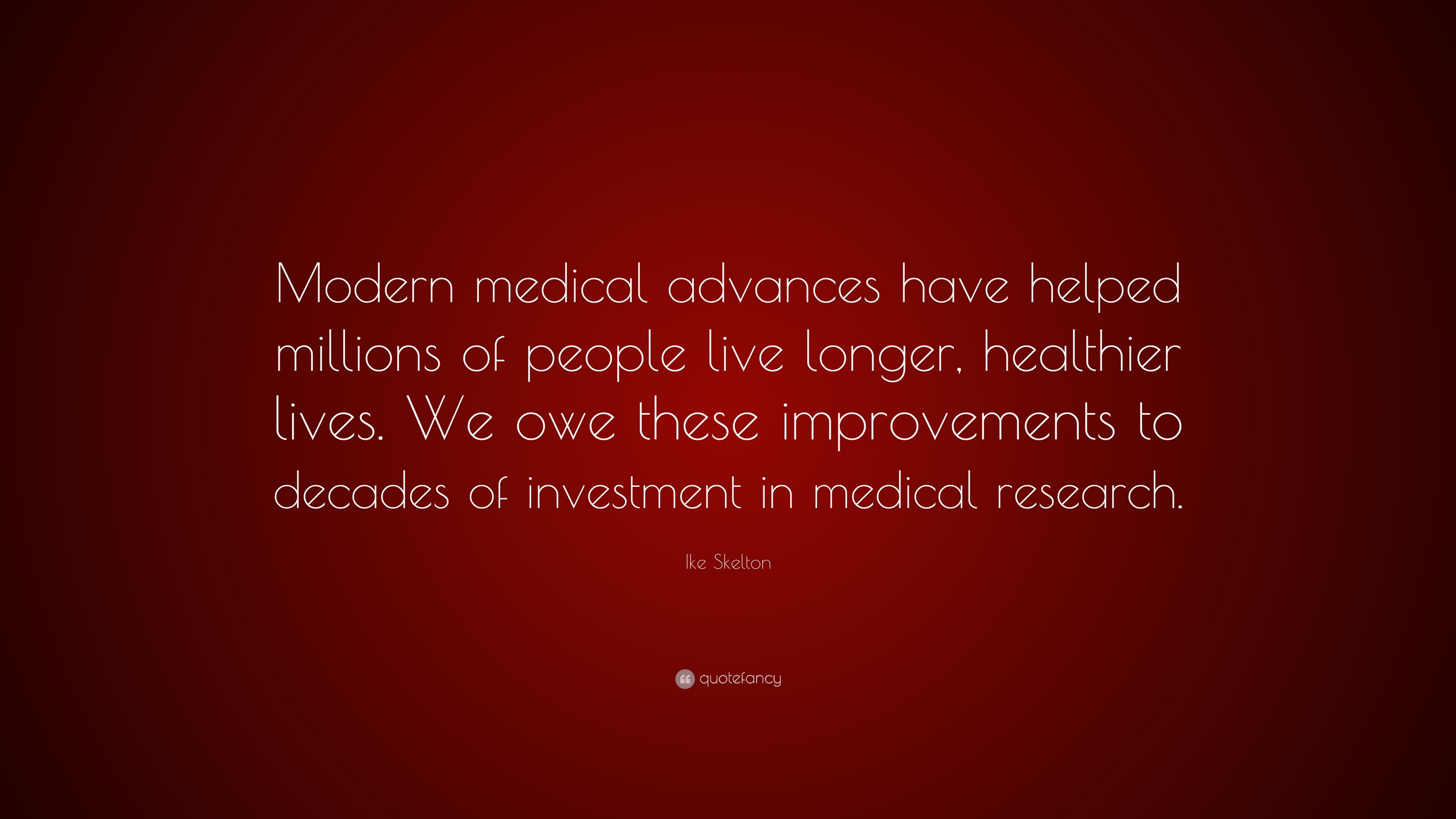 Ike Skelton Quote: “Modern medical advances have helped millions of ...