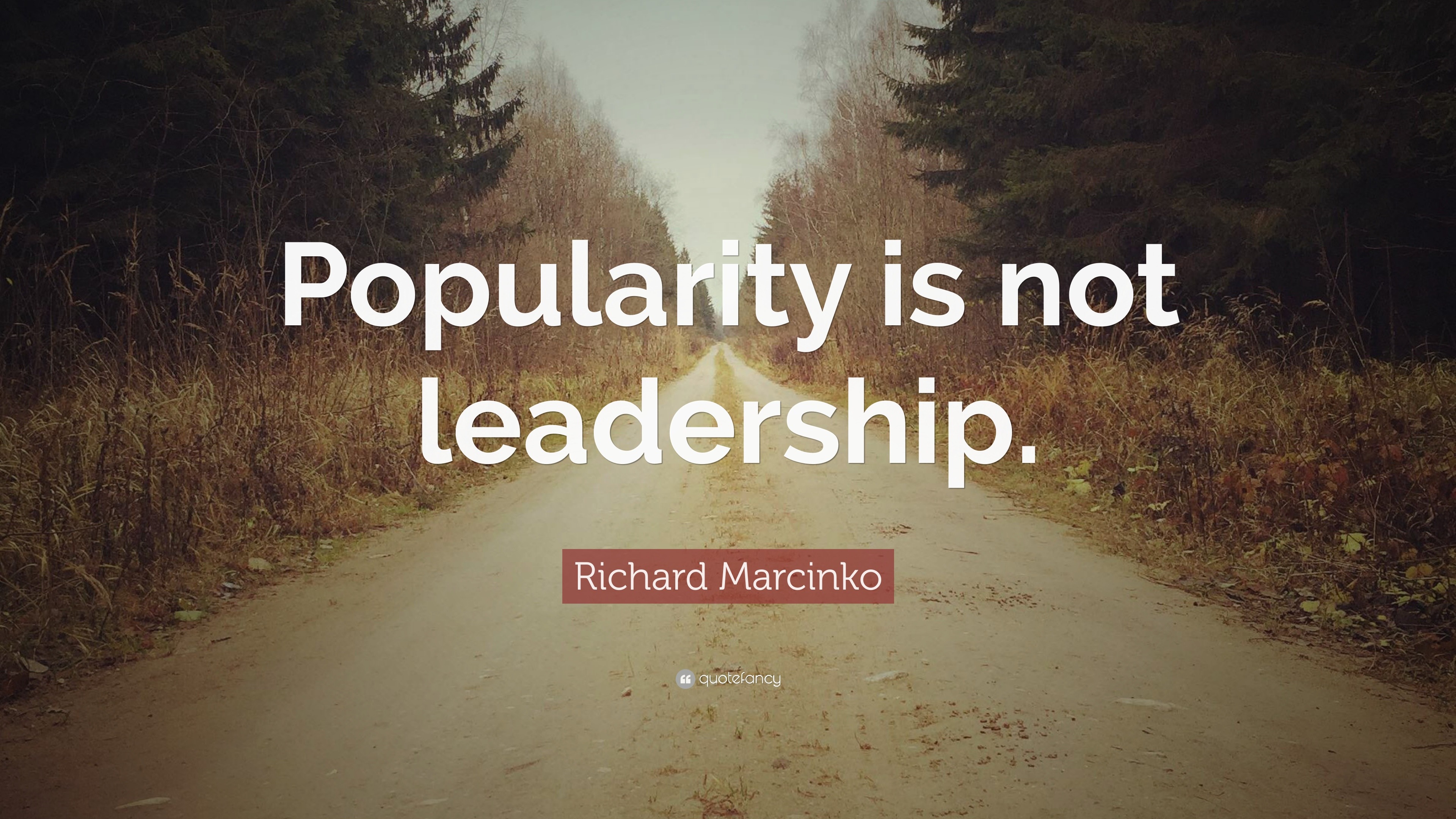 Richard Marcinko Quote: “Popularity is not leadership.”