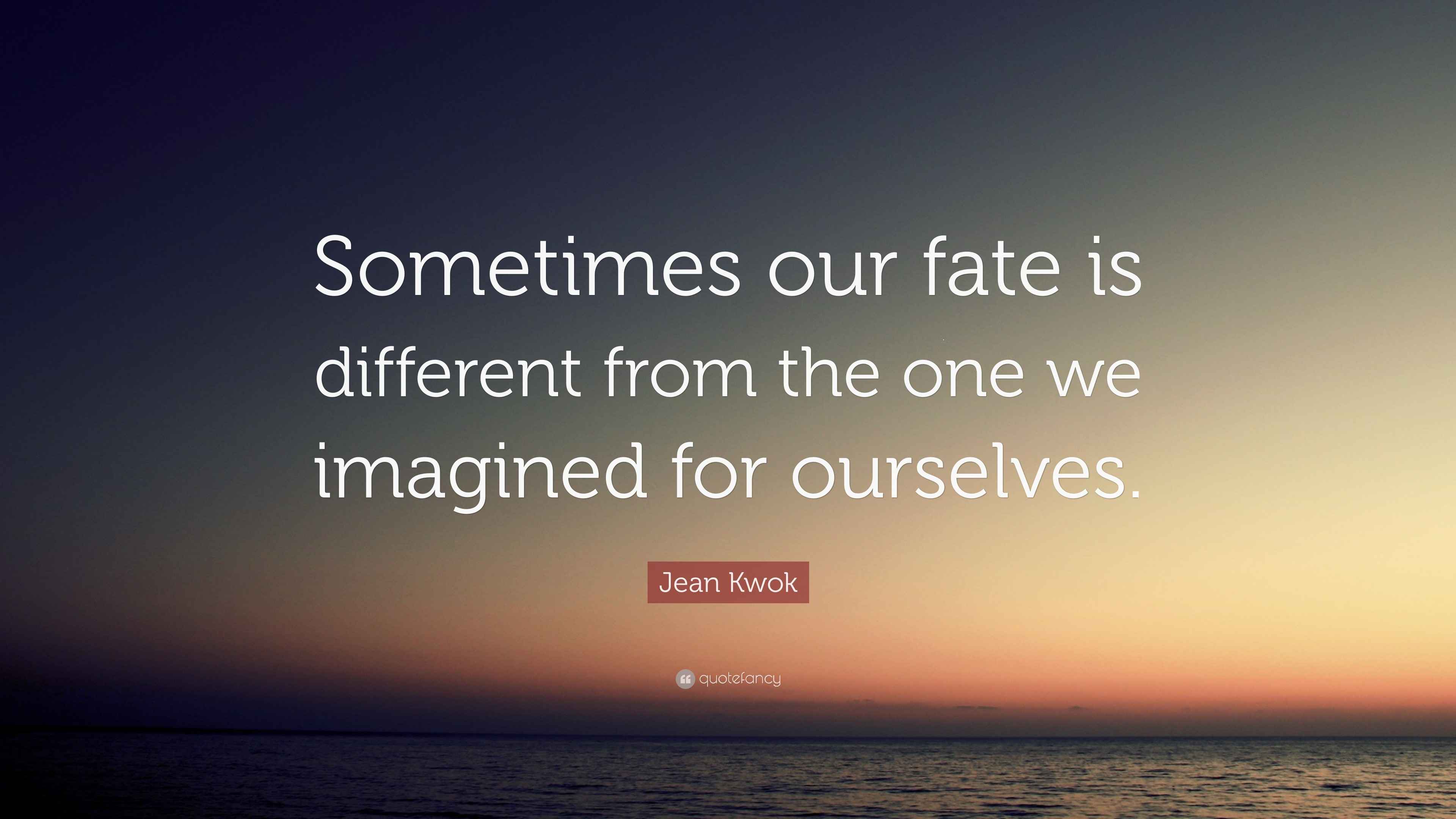 Jean Kwok Quote: “Sometimes our fate is different from the one we ...