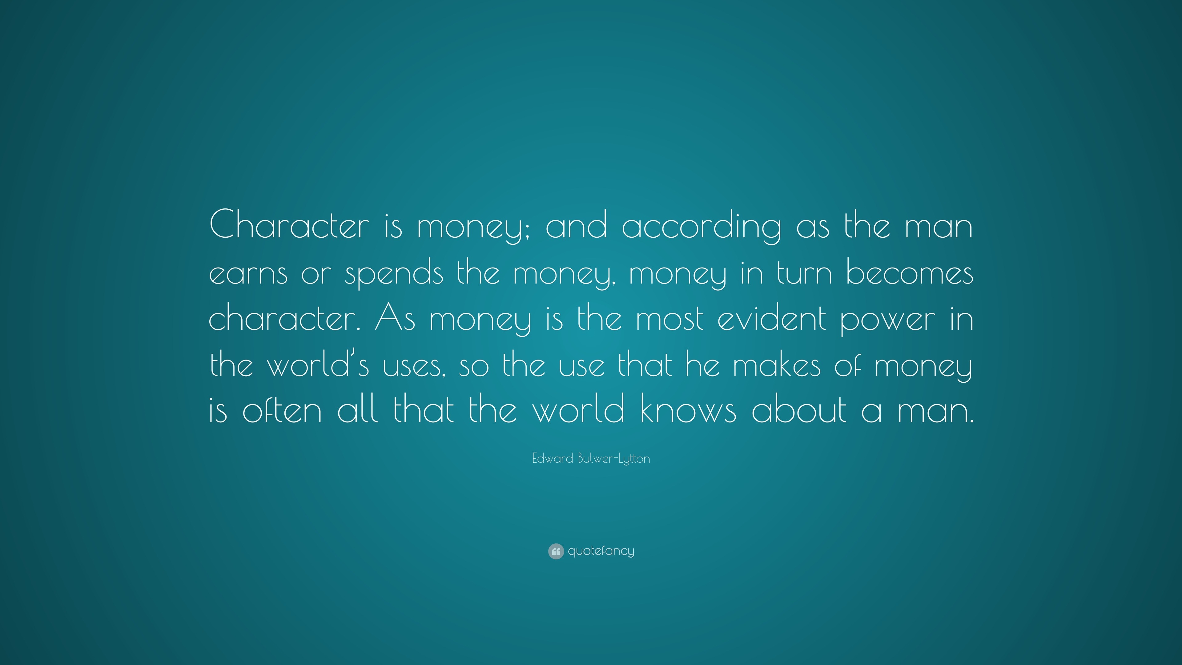 Edward Bulwer-Lytton Quote: “Character is money; and according as the ...