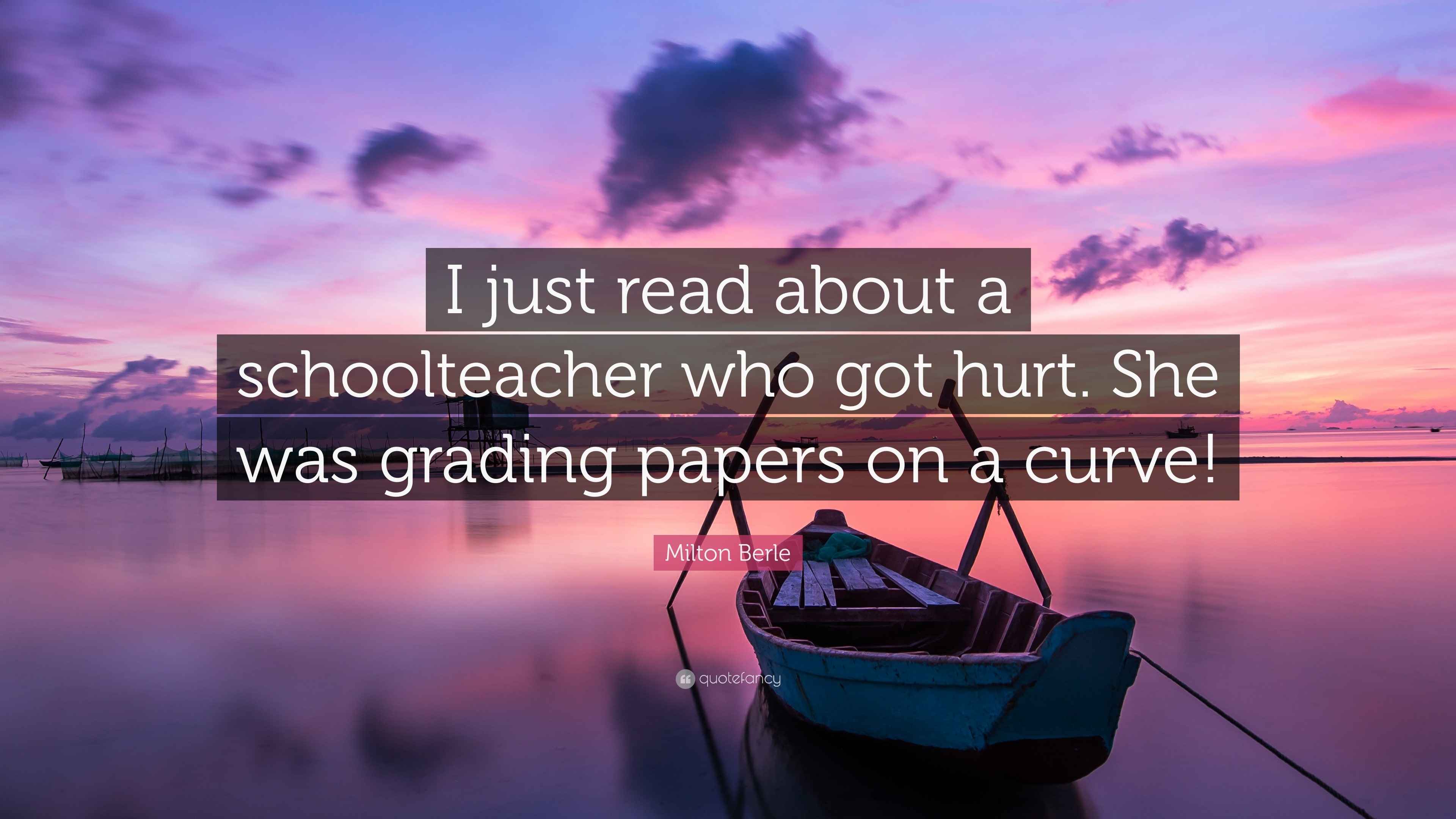 Milton Berle Quote: “I just read about a schoolteacher who got hurt ...