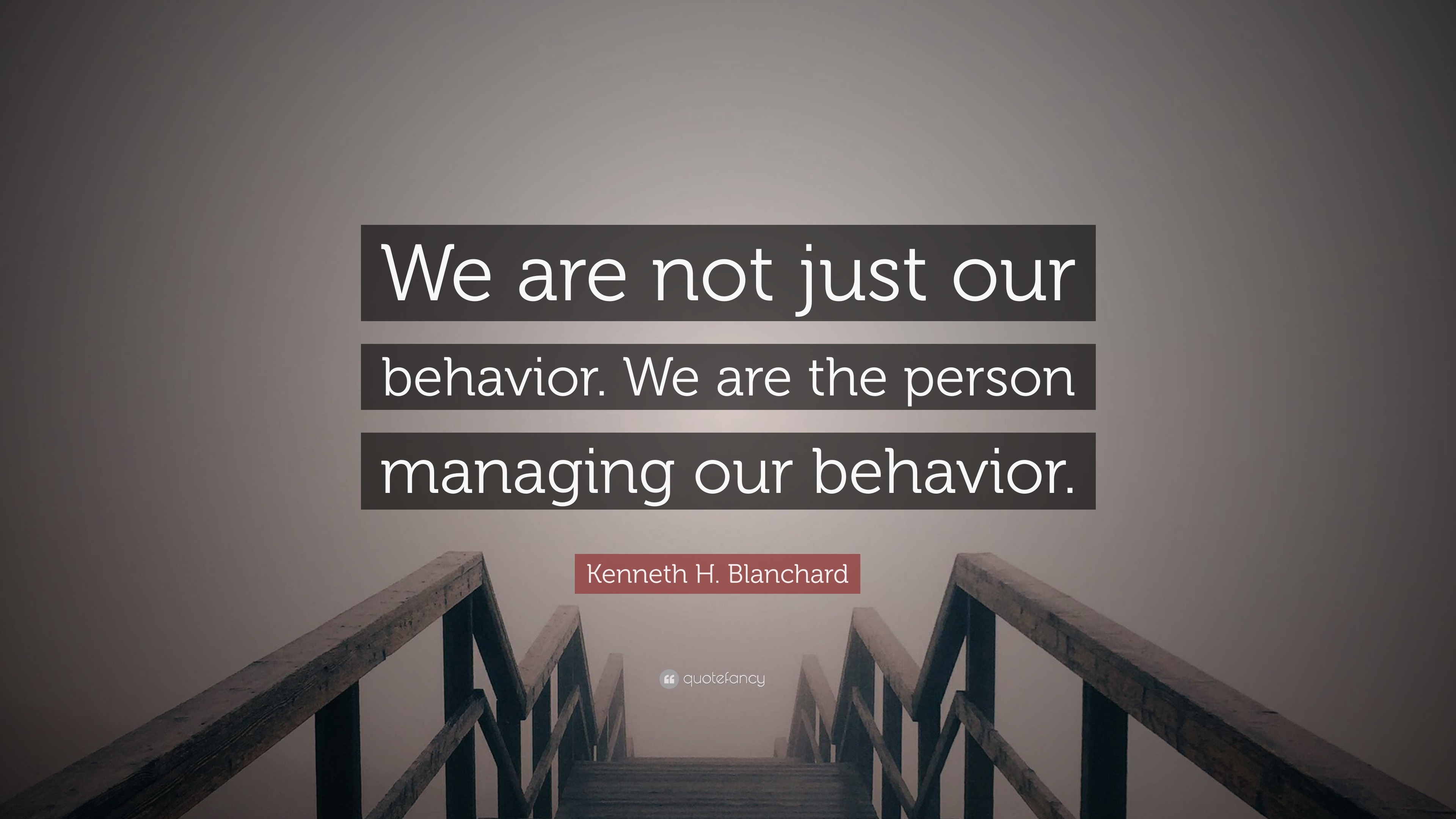 Kenneth H. Blanchard Quote: “We are not just our behavior. We are the ...