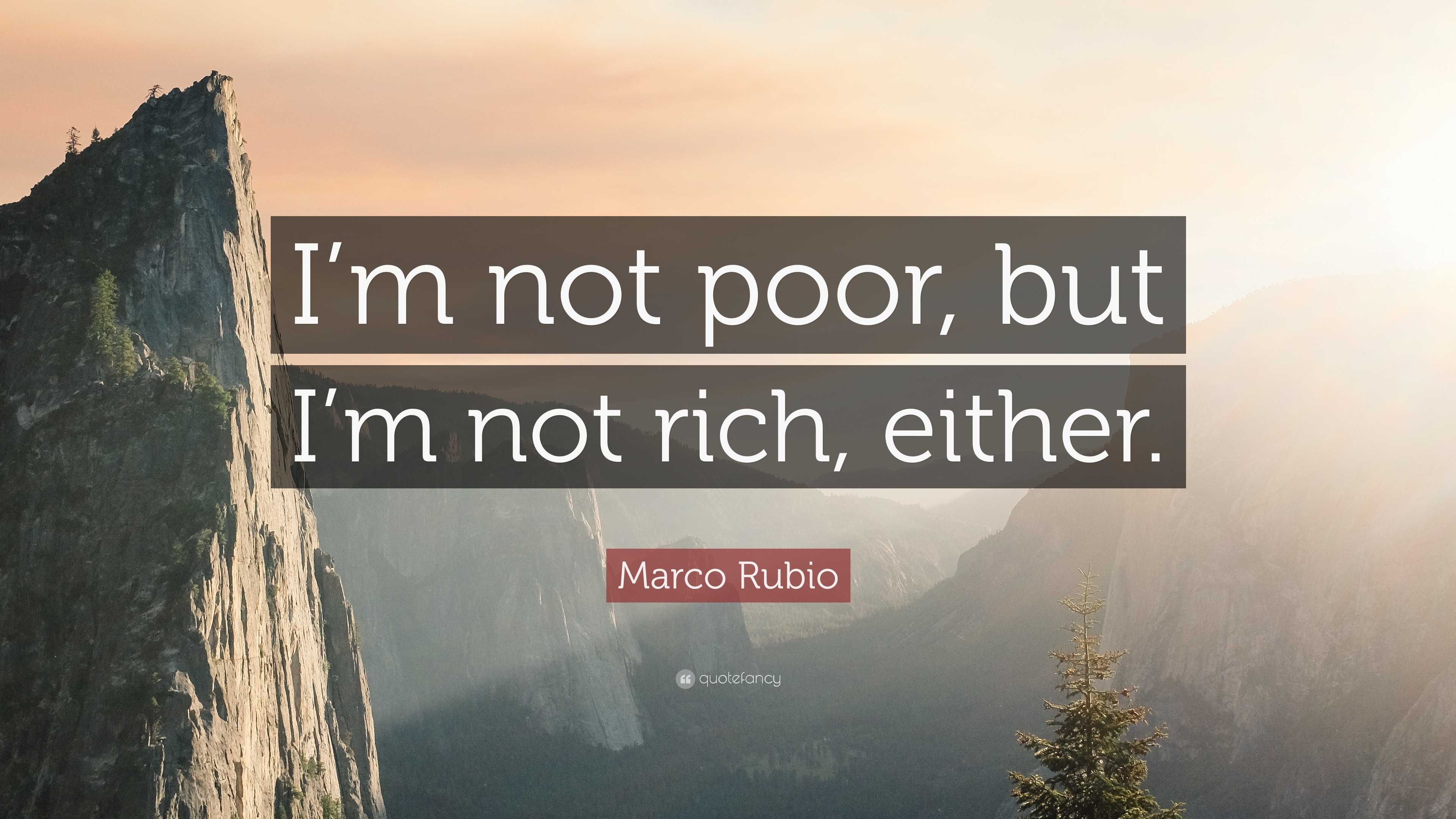 Marco Rubio Quote: “I’m not poor, but I’m not rich, either.”