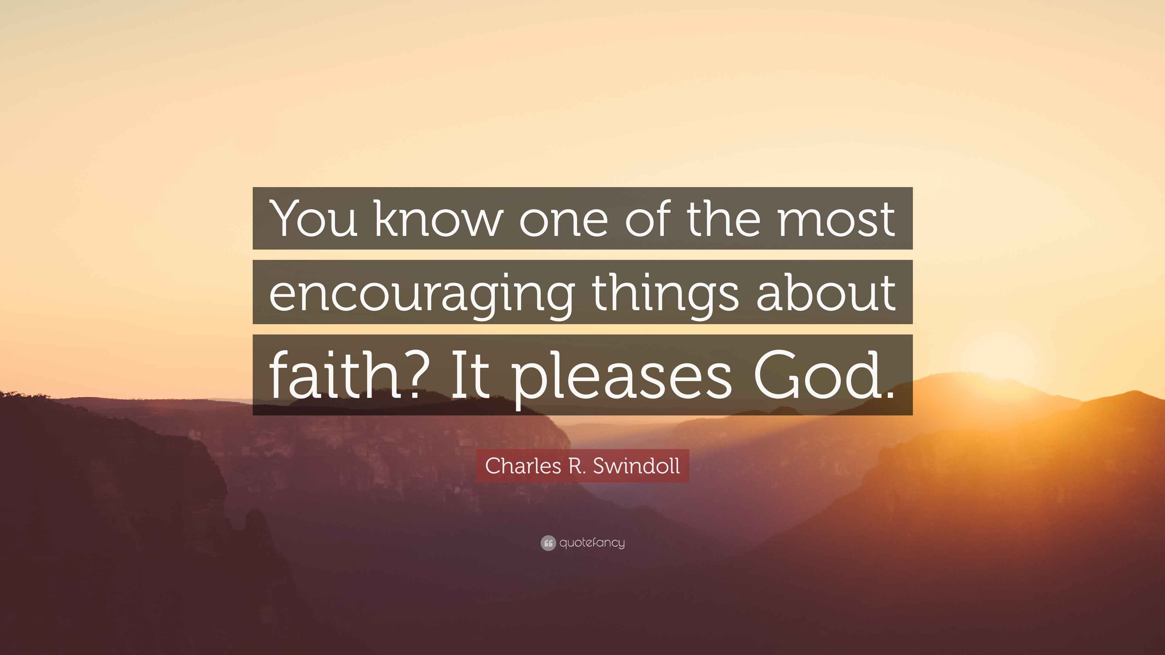 Charles R. Swindoll Quote: “You know one of the most encouraging things ...