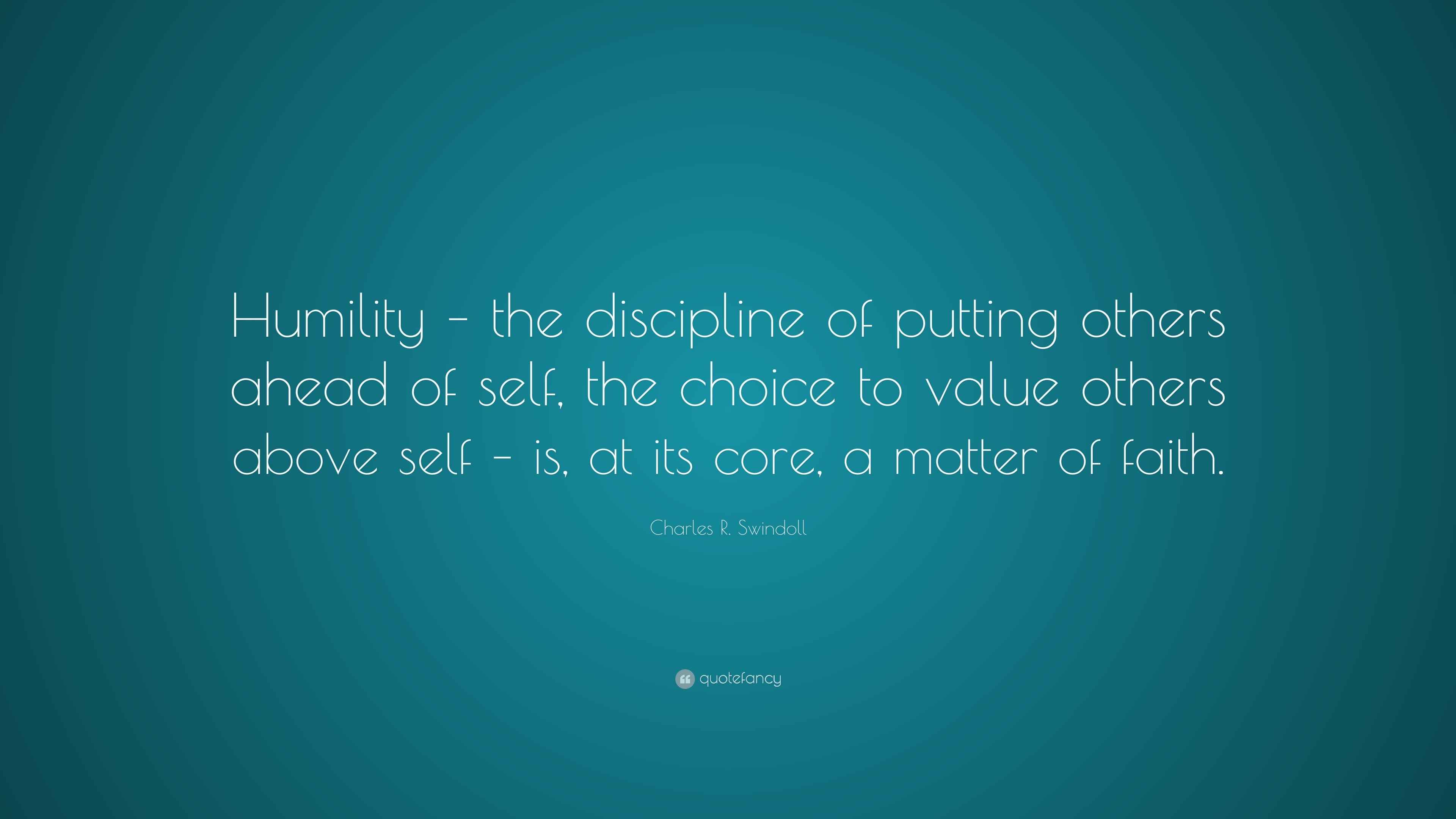 Charles R. Swindoll Quote: “Humility – the discipline of putting others ...