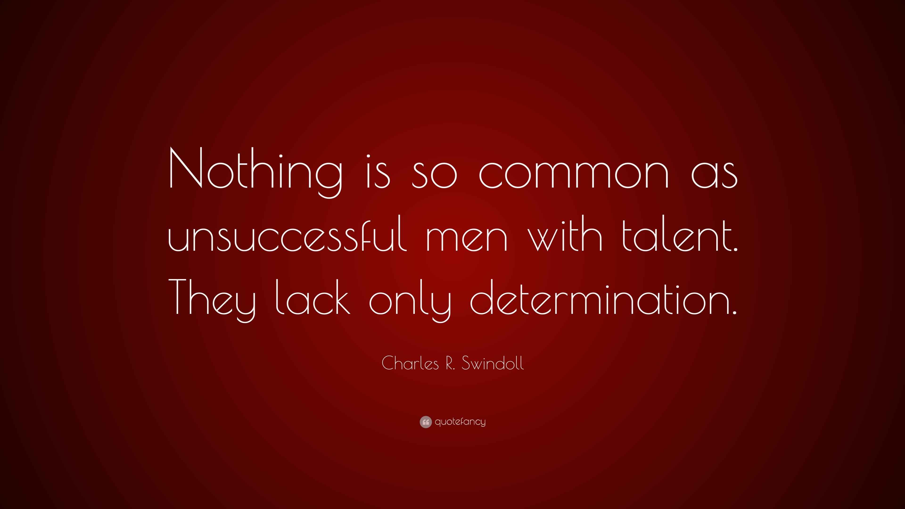 Charles R. Swindoll Quote: “Nothing is so common as unsuccessful men ...