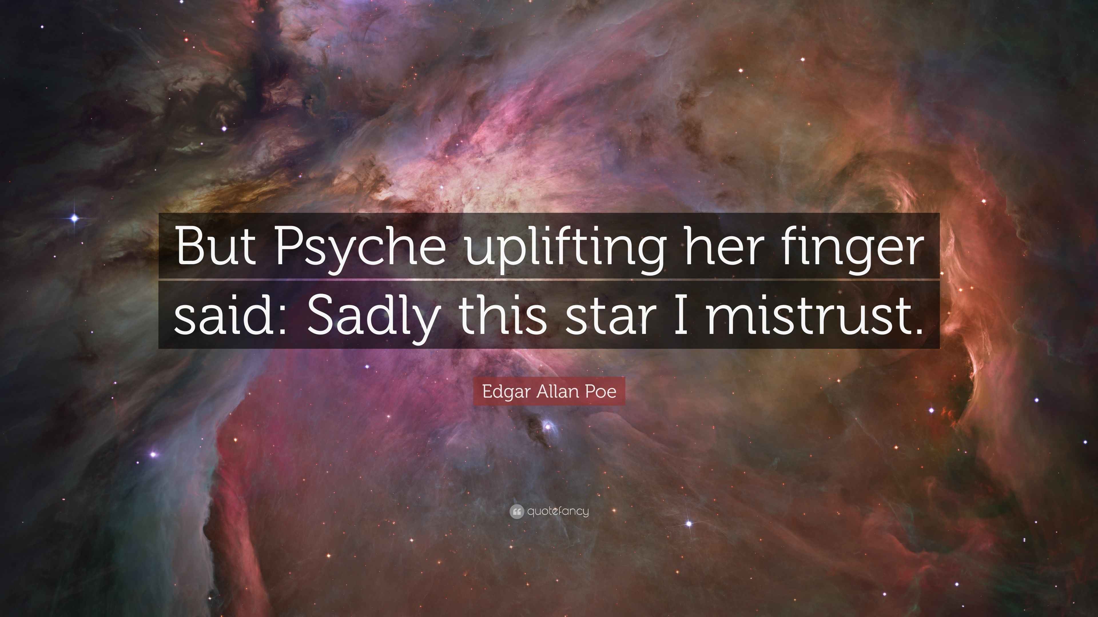 Edgar Allan Poe Quote: “But Psyche uplifting her finger said: Sadly ...