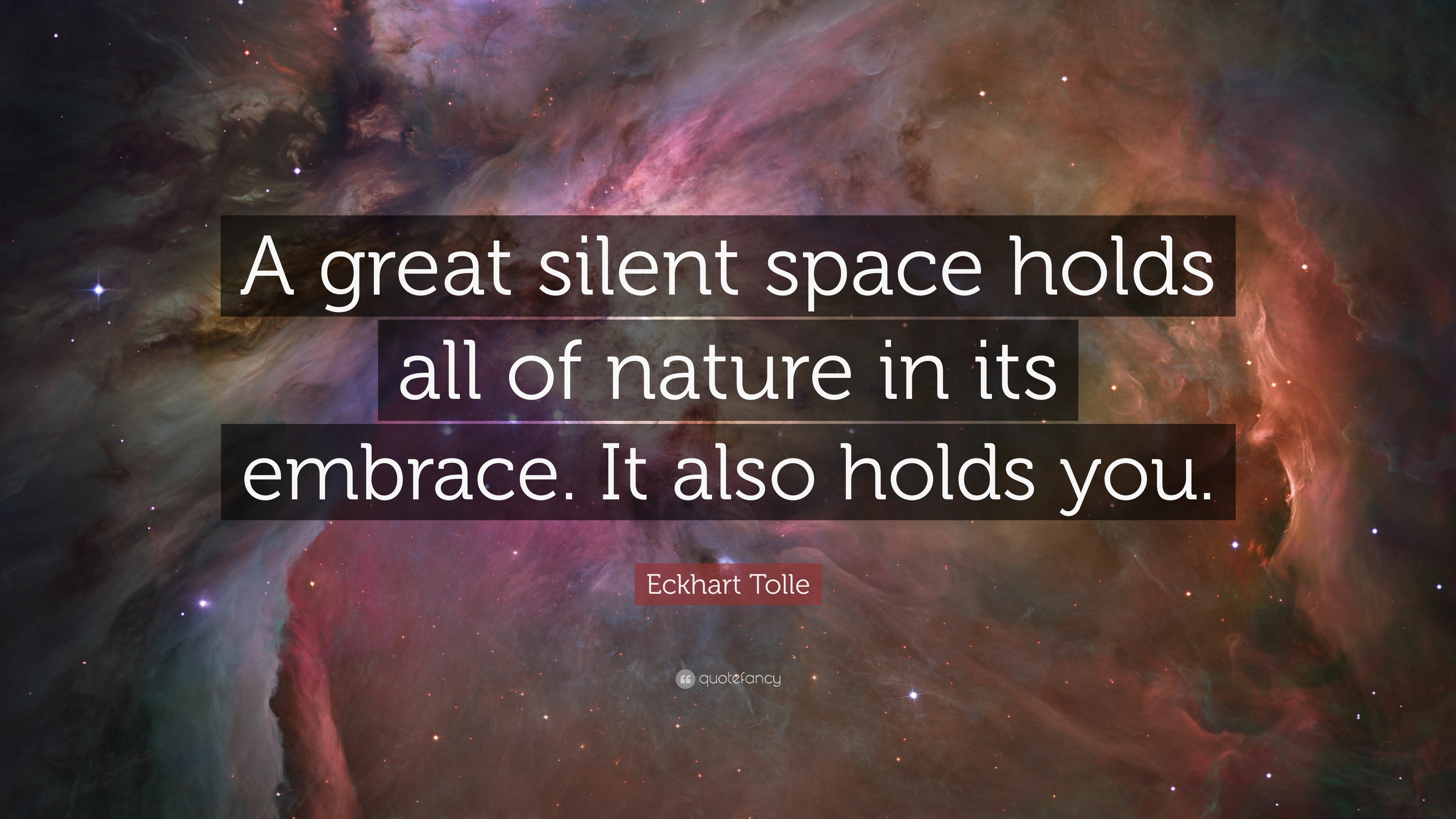 Eckhart Tolle Quote: “A great silent space holds all of nature in its ...