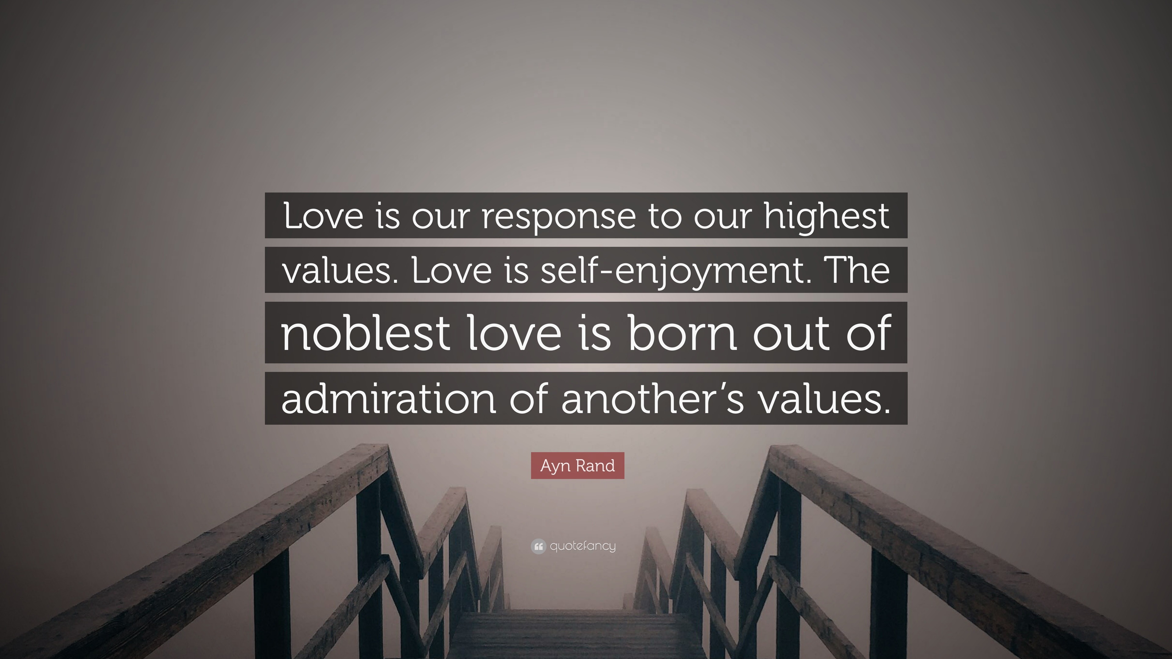 Ayn Rand Quote: “Love is our response to our highest values. Love is ...