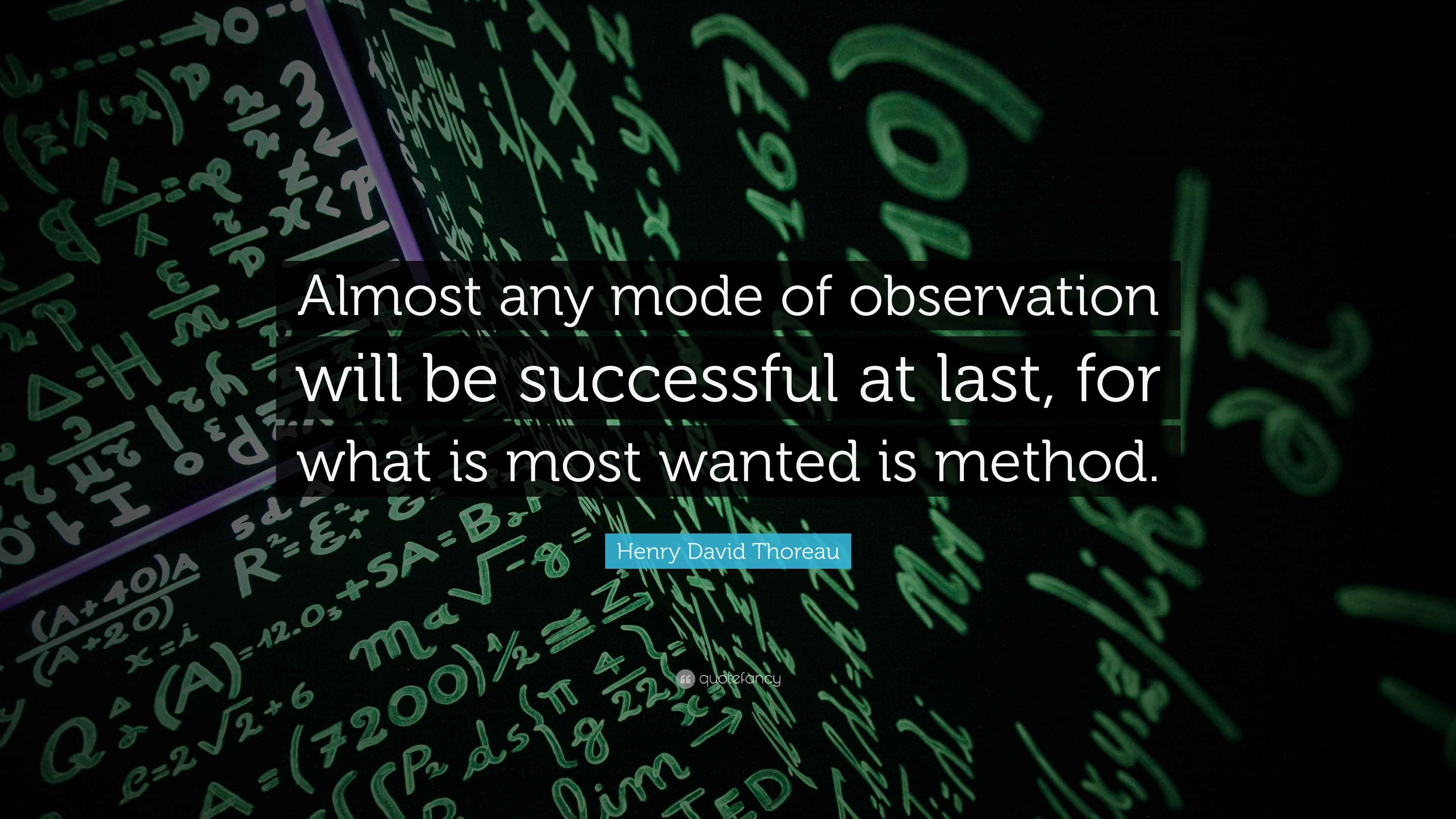 Henry David Thoreau Quote: “Almost any mode of observation will be ...