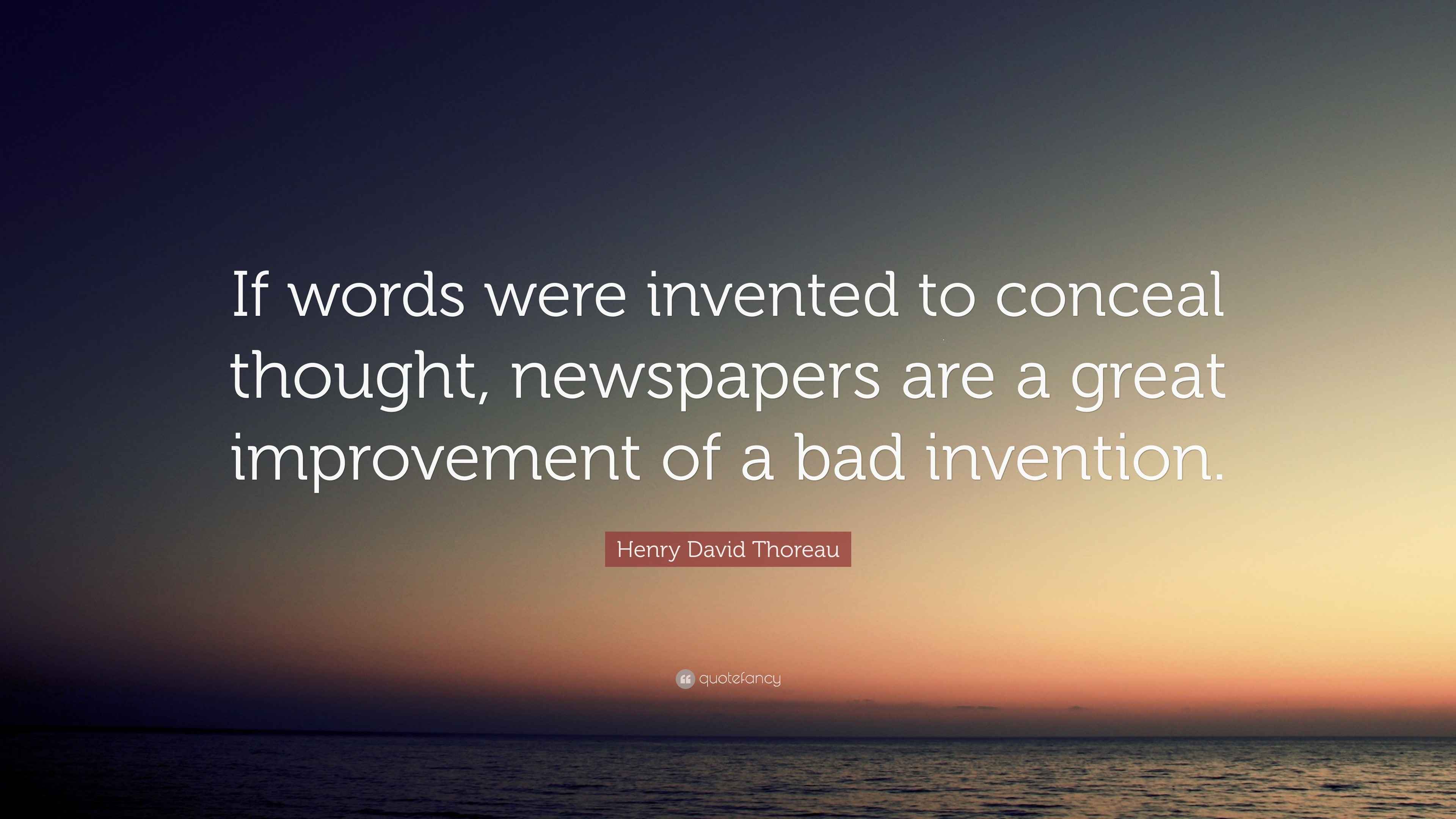 Henry David Thoreau Quote: “If words were invented to conceal thought ...