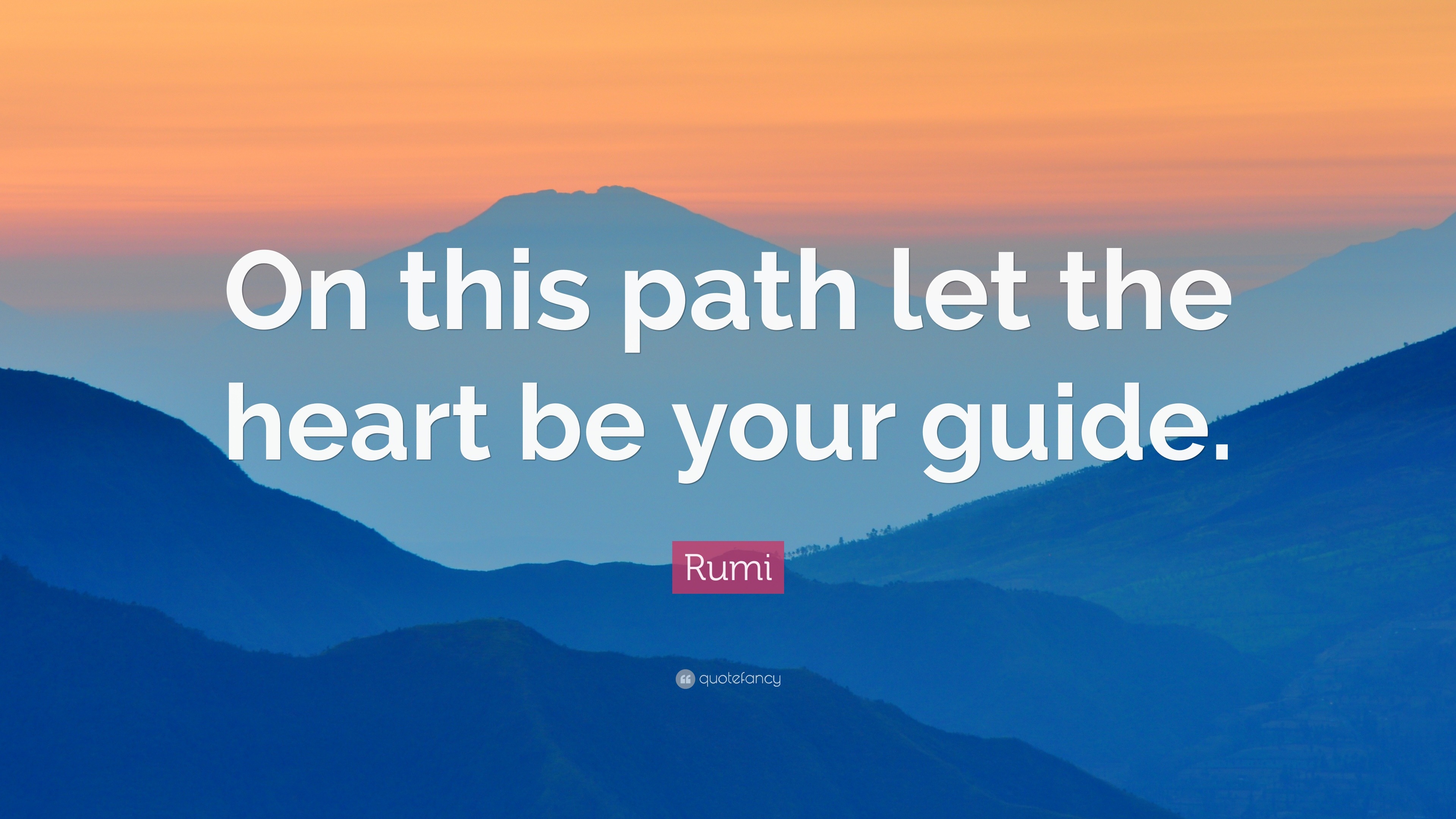 Rumi Quote: “On this path let the heart be your guide.”